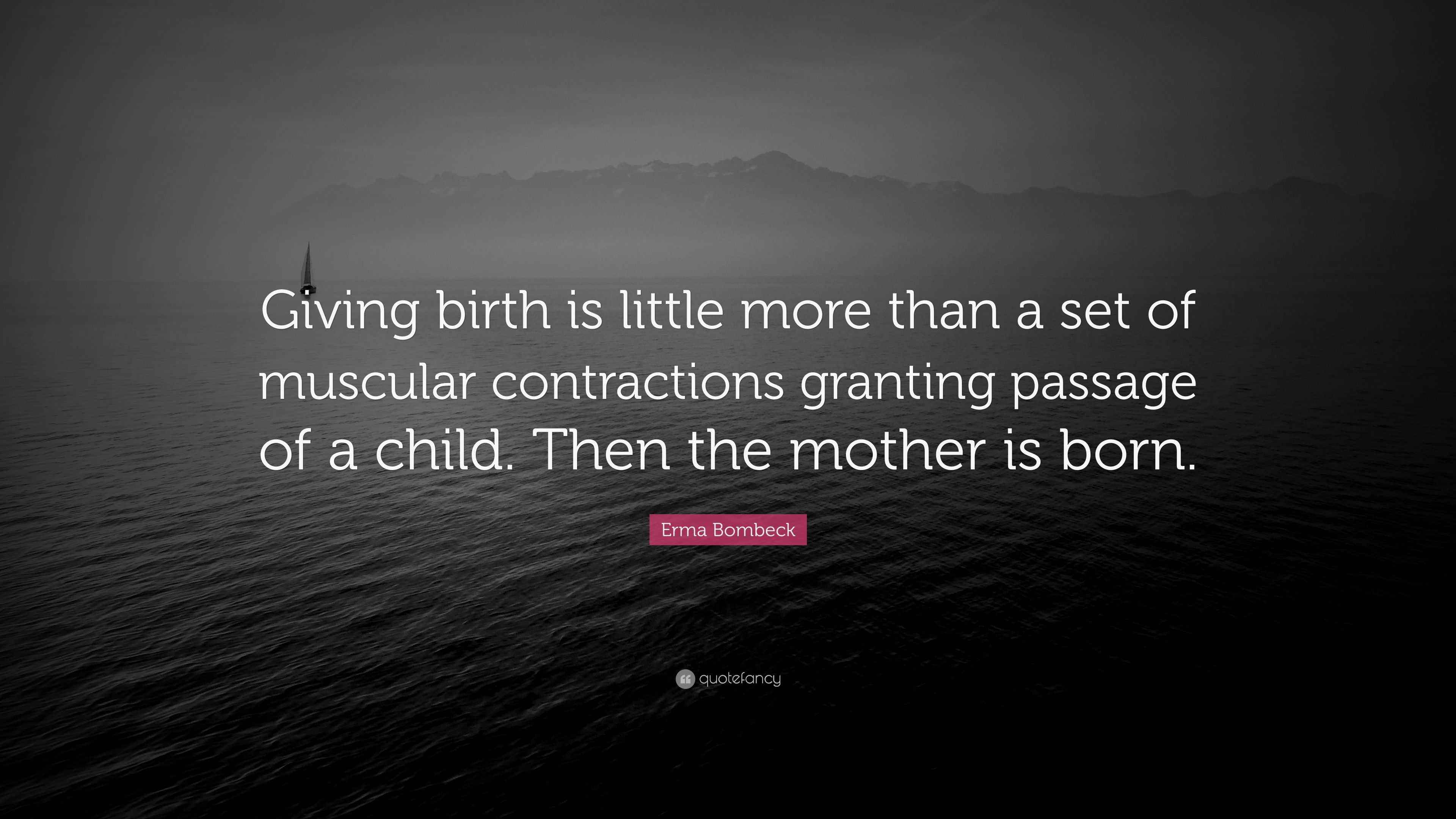 Erma Bombeck Quote: “Giving birth is little more than a set of muscular ...