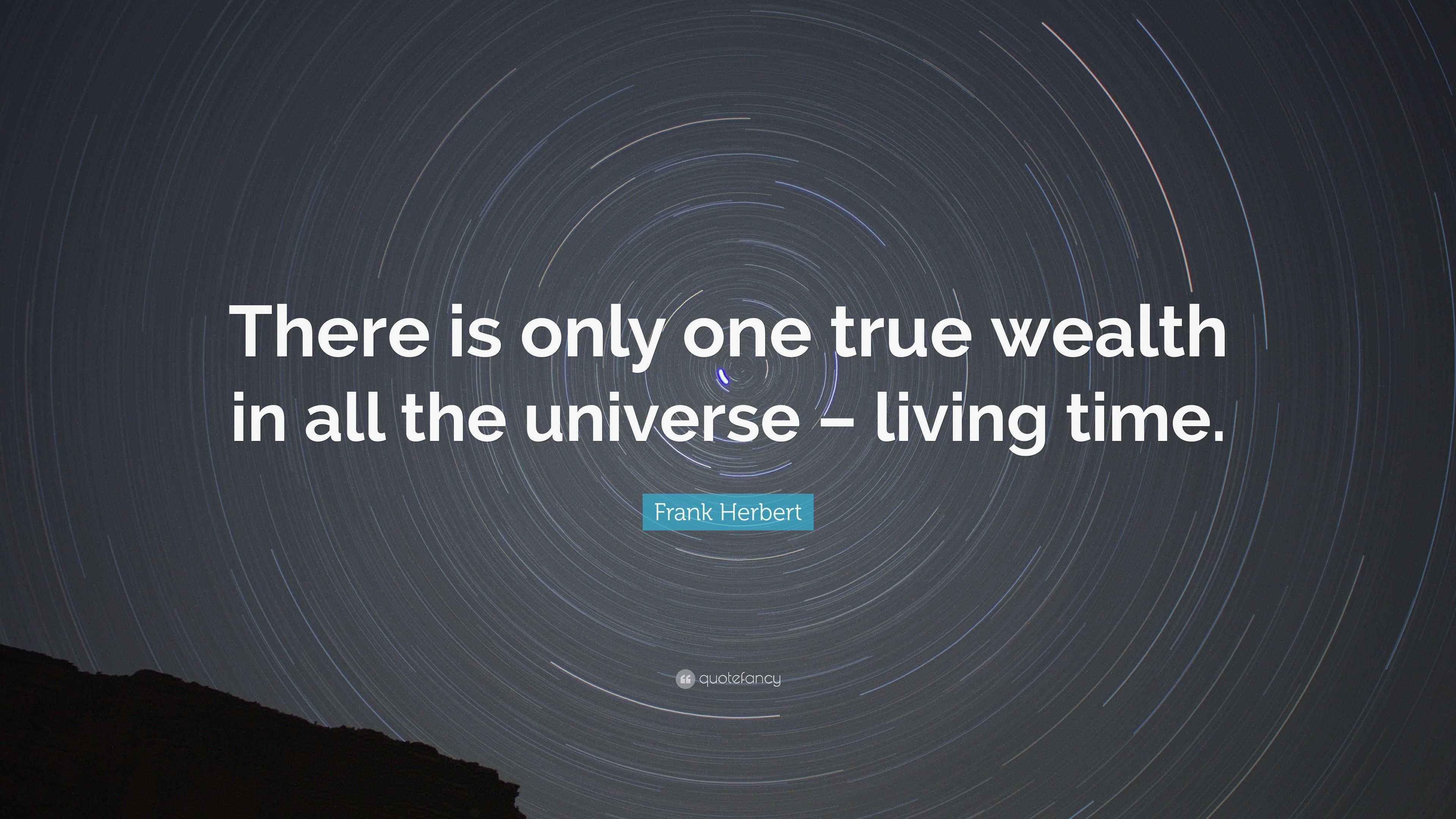 Frank Herbert Quote: “There is only one true wealth in all the universe ...