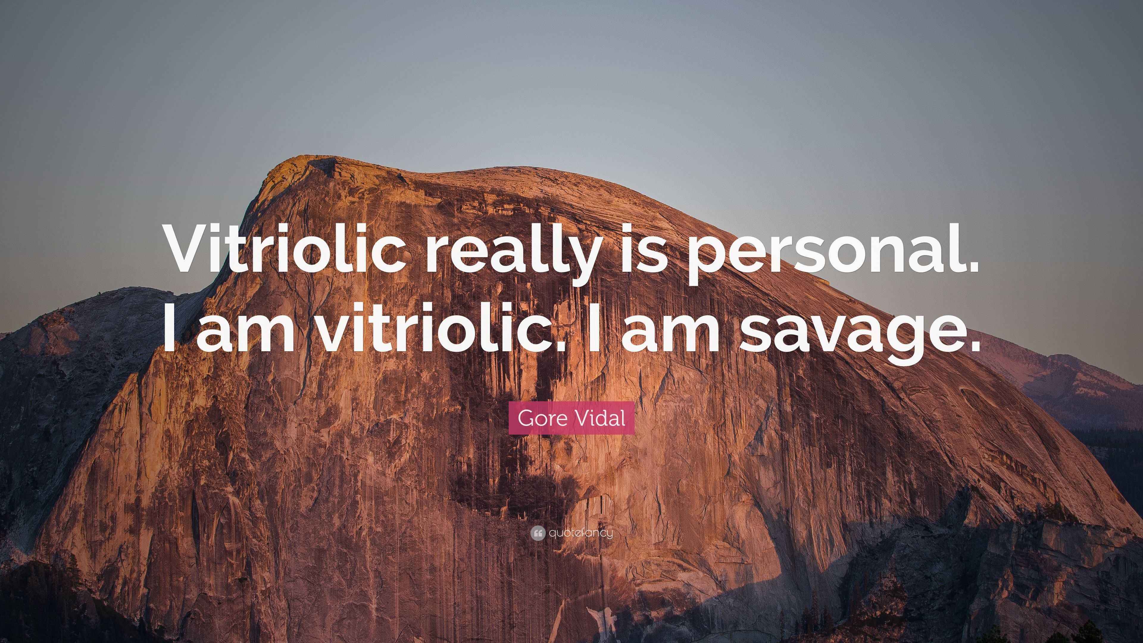 Gore Vidal Quote: “Vitriolic really is personal. I am vitriolic. I am ...