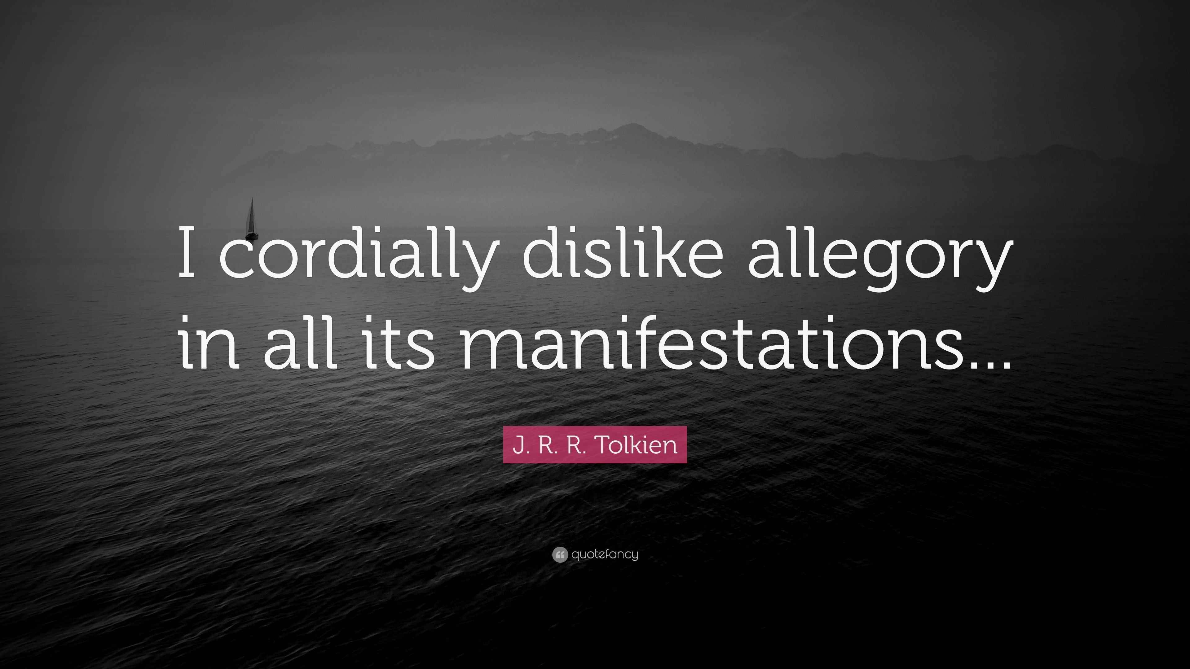 J. R. R. Tolkien Quote: “I cordially dislike allegory in all its ...