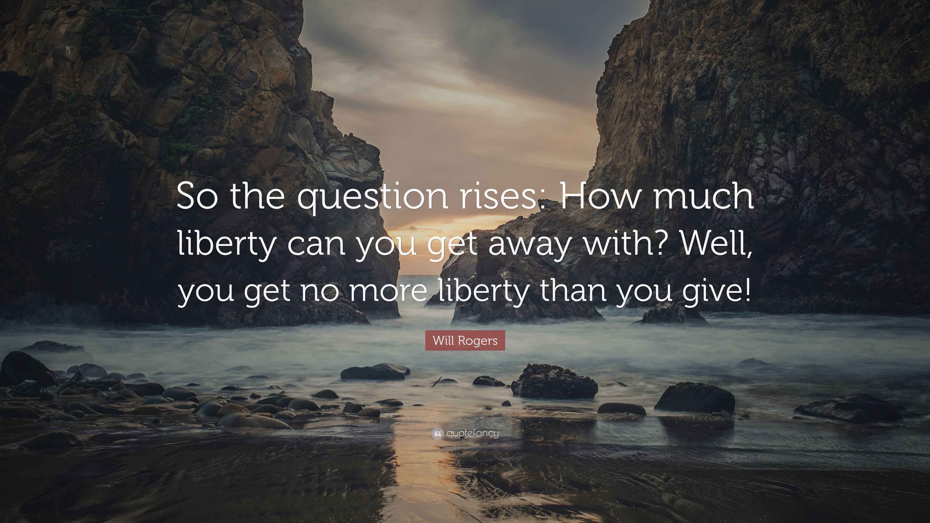 Will Rogers Quote: “So the question rises: How much liberty can you get ...