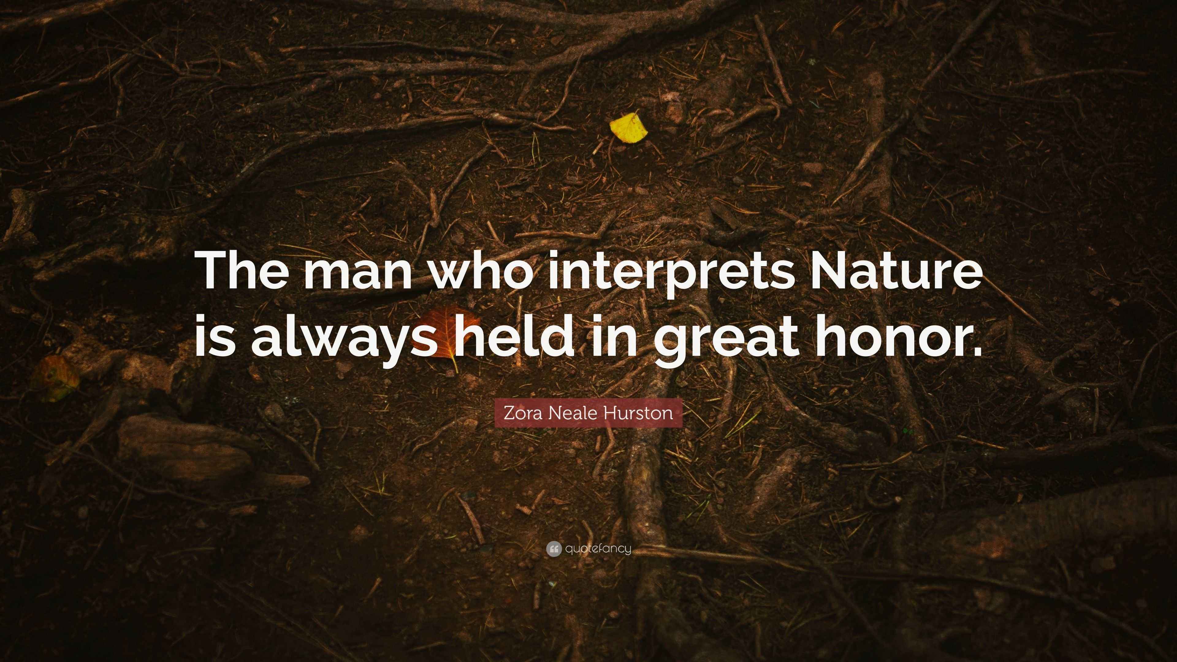 Zora Neale Hurston Quote: “The man who interprets Nature is always held ...