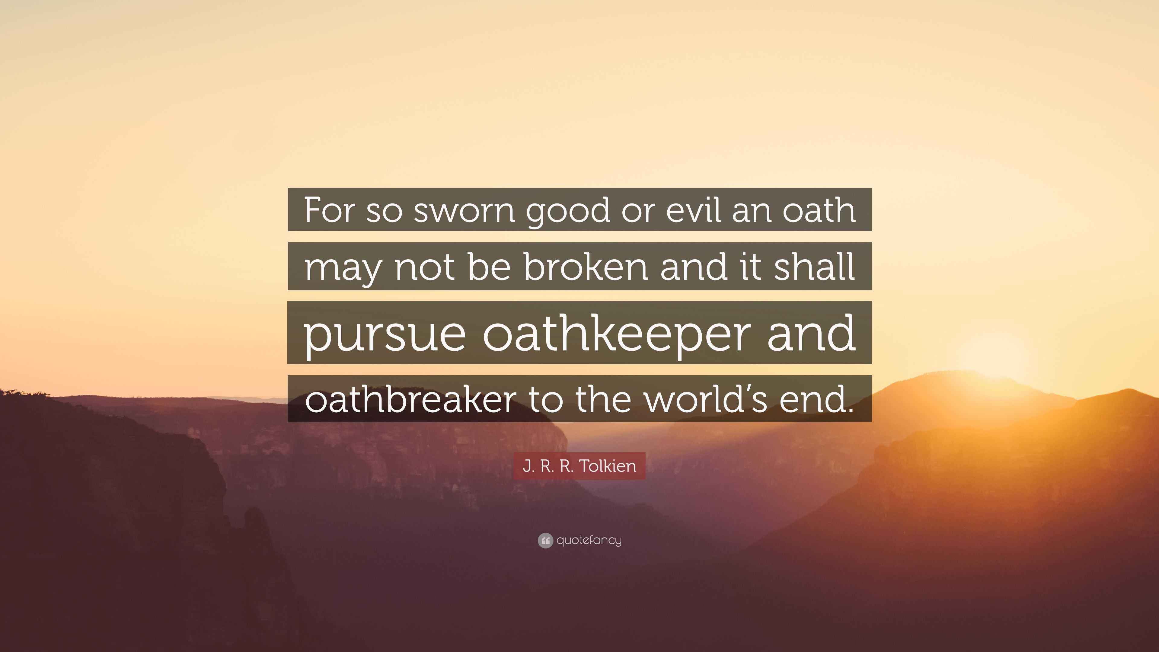 J. R. R. Tolkien Quote: “For so sworn good or evil an oath may not be ...