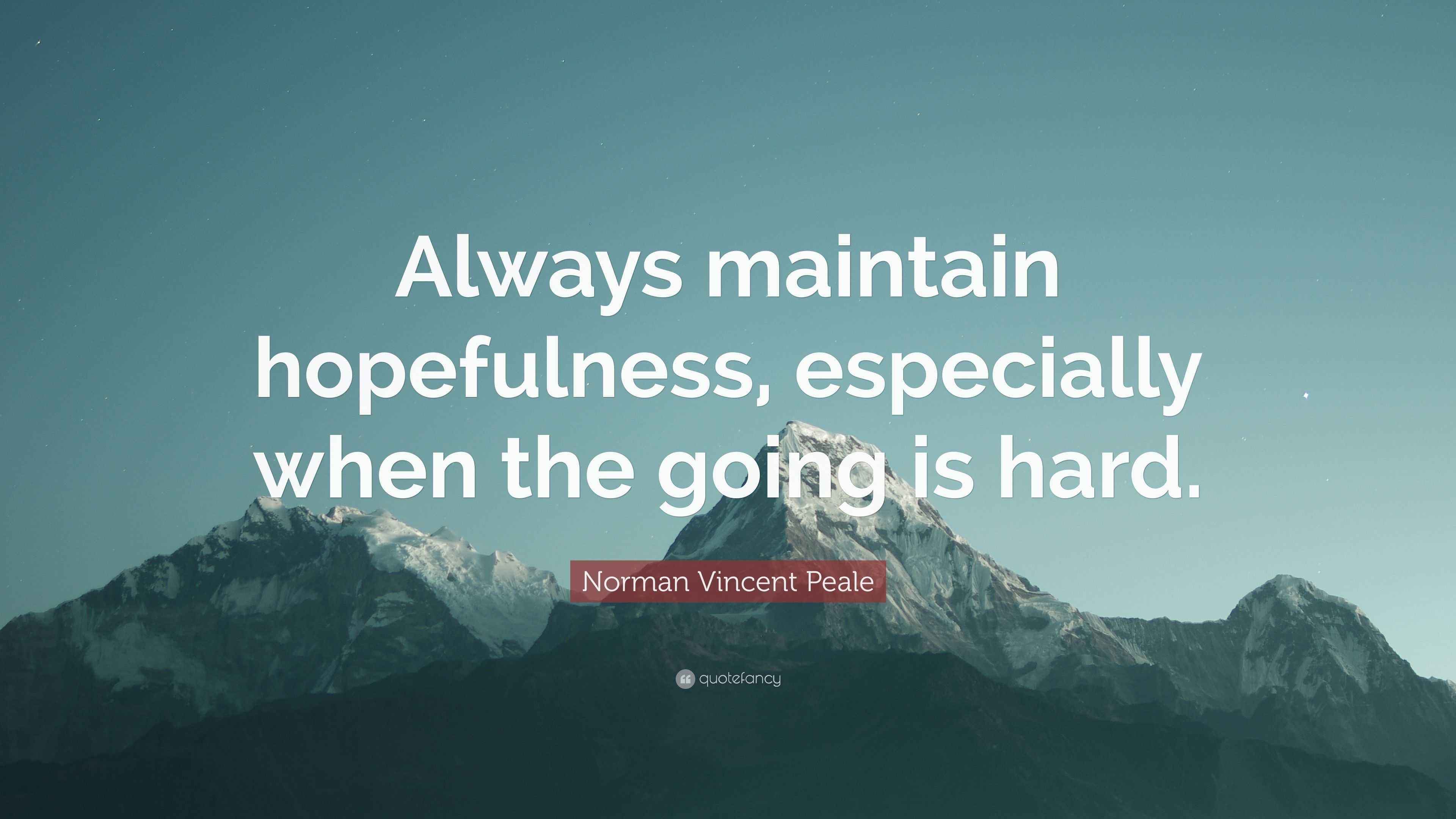 Norman Vincent Peale Quote: “Always maintain hopefulness, especially ...