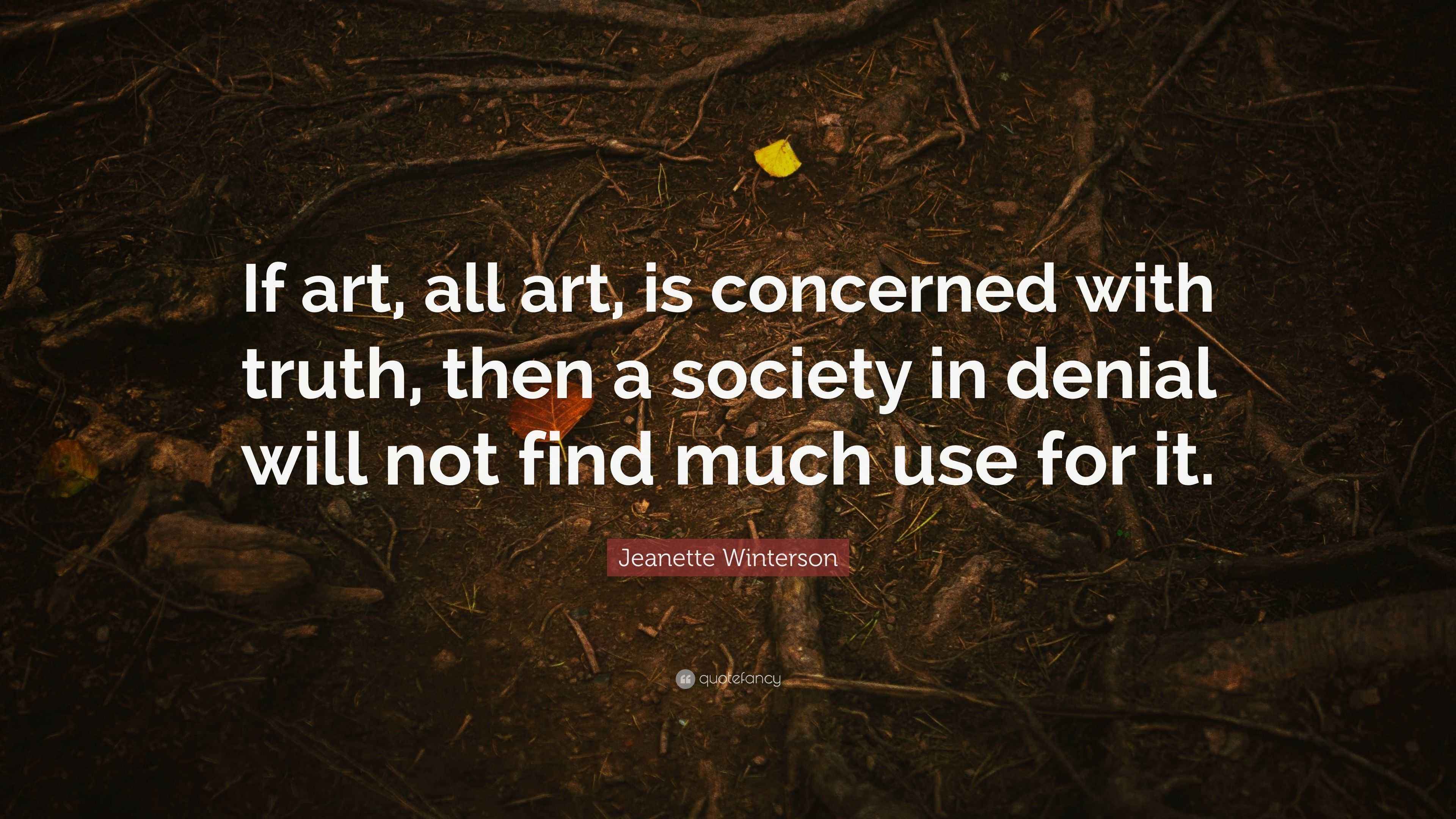 Jeanette Winterson Quote: “If art, all art, is concerned with truth ...