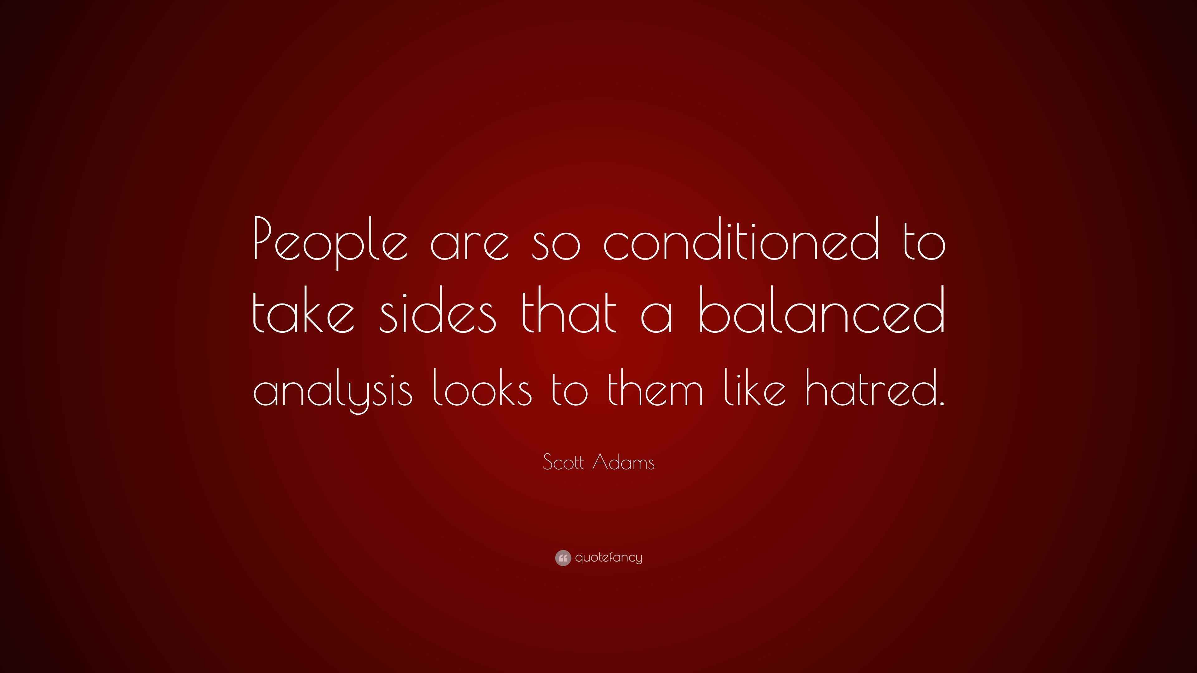 Scott Adams Quote: “People are so conditioned to take sides that a ...