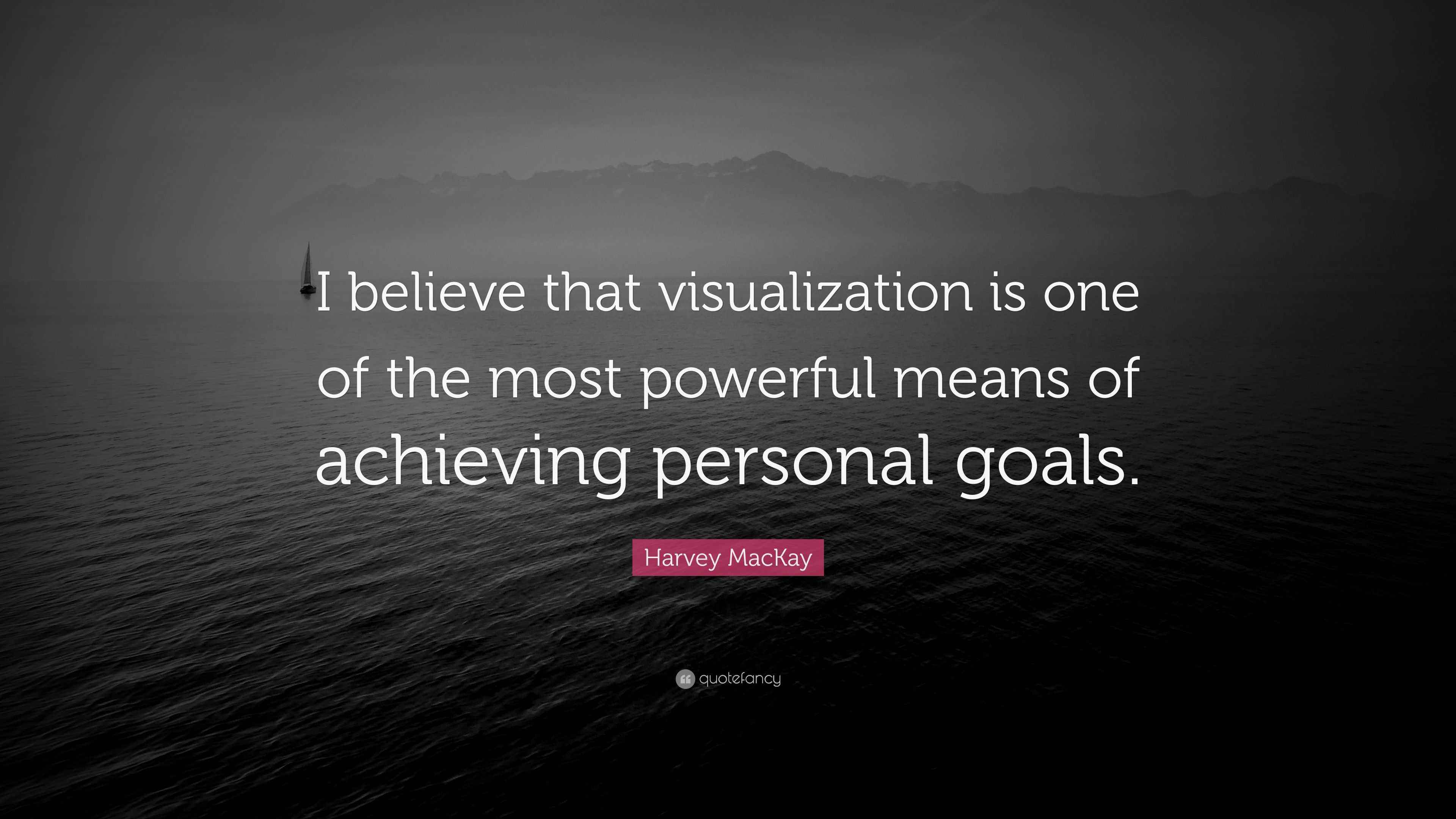 Harvey MacKay Quote: “I believe that visualization is one of the most ...