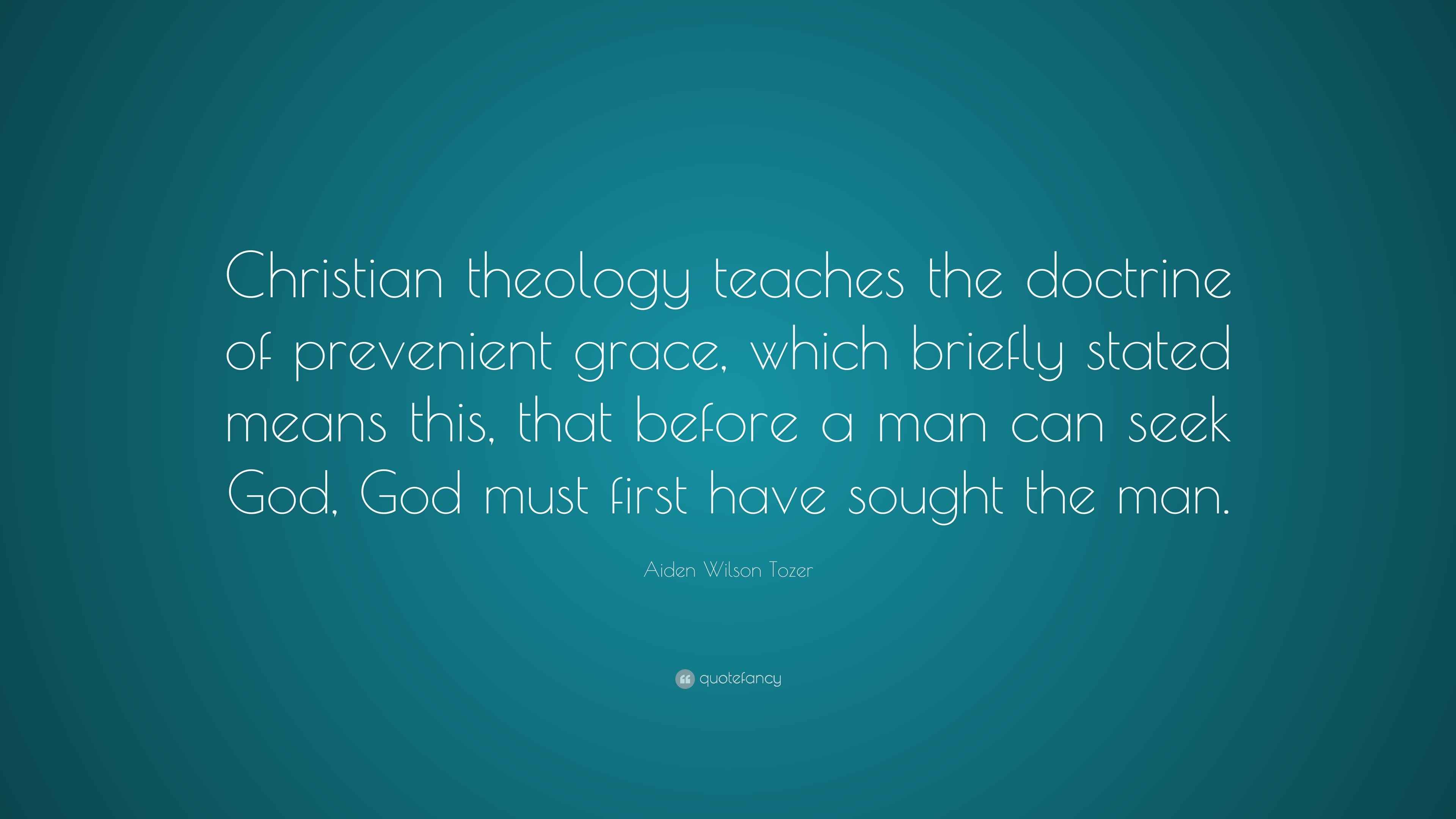 Aiden Wilson Tozer Quote: “Christian theology teaches the doctrine of ...