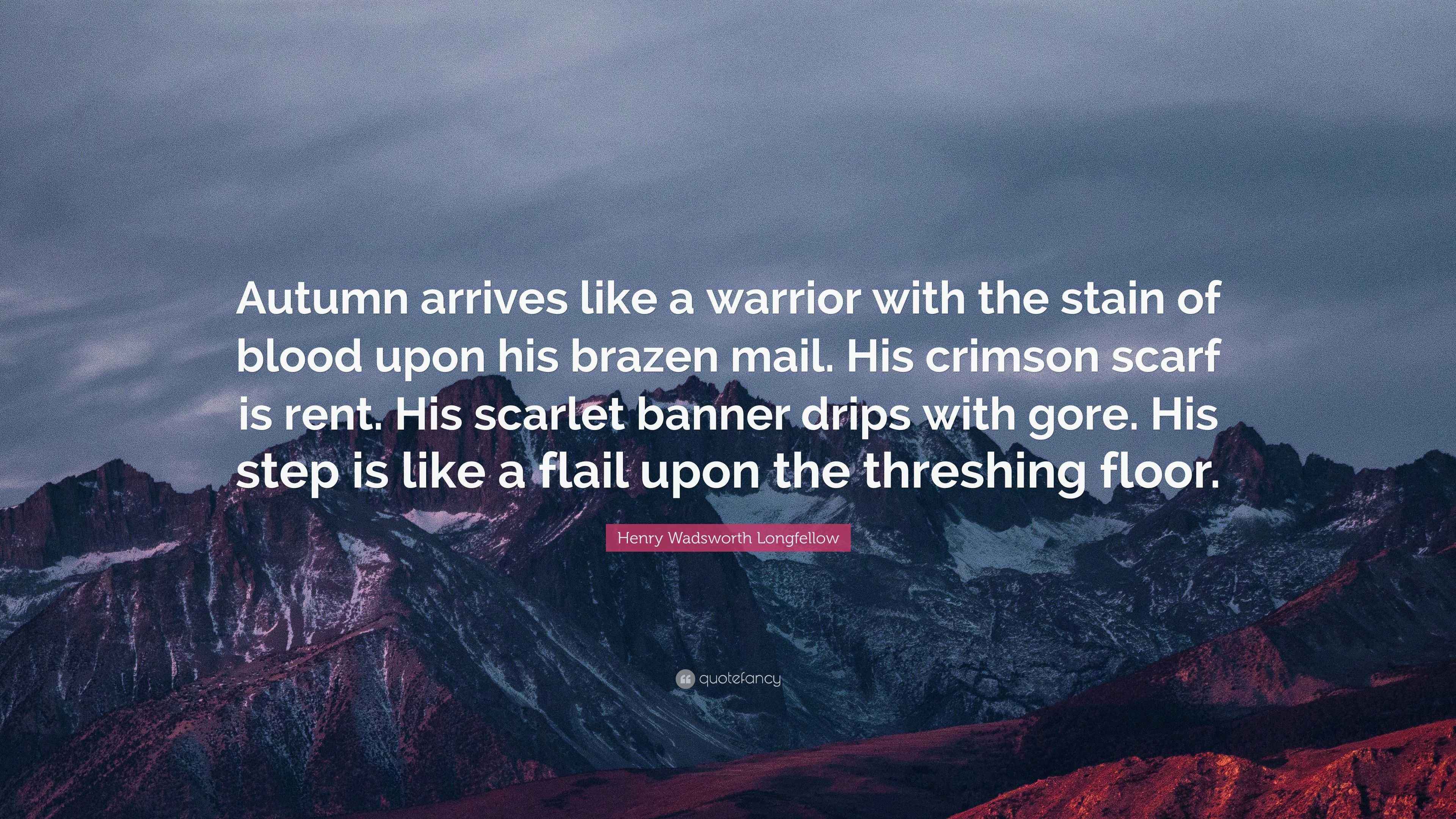 Henry Wadsworth Longfellow Quote: “Autumn arrives like a warrior with ...
