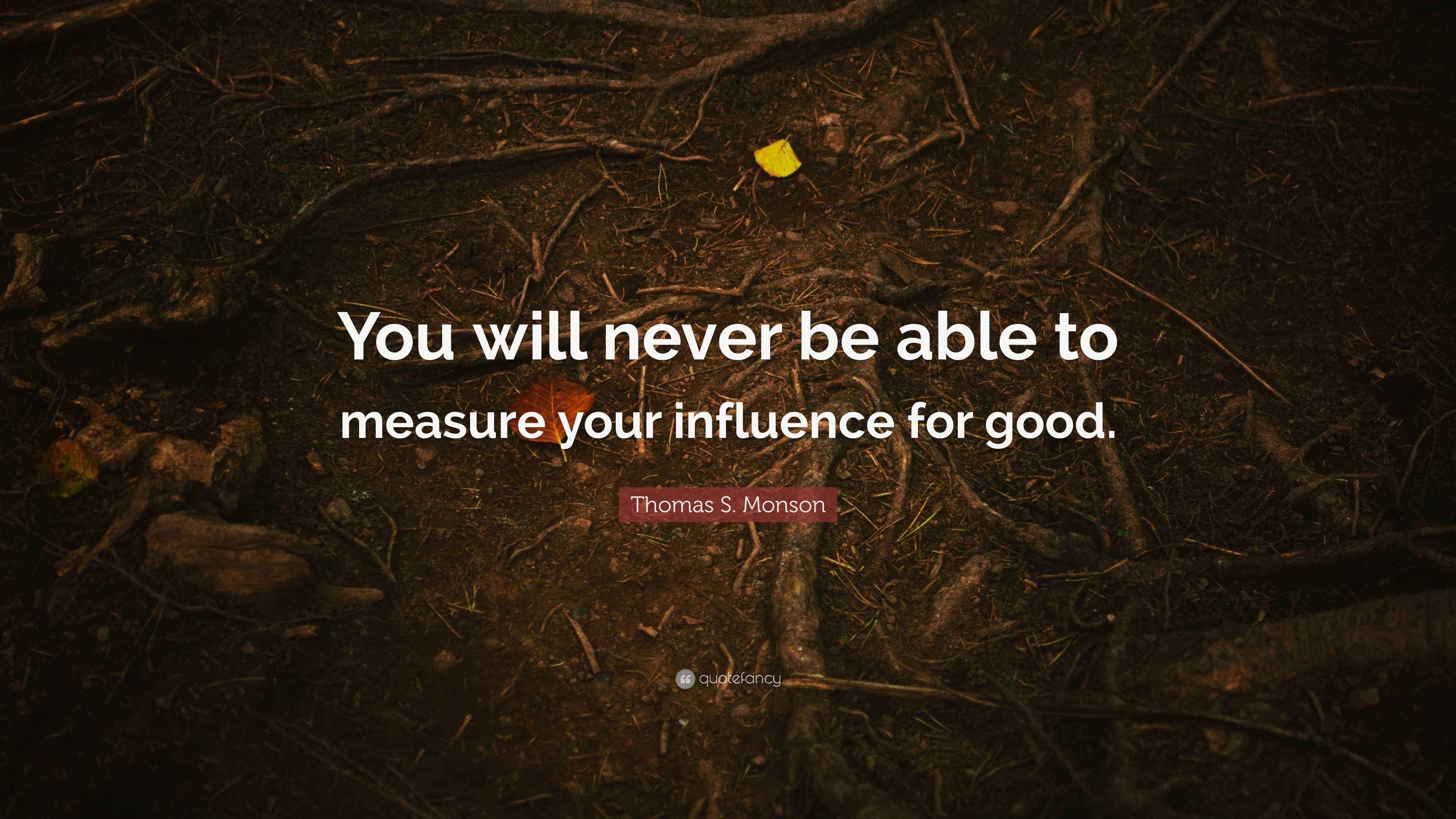 Thomas S. Monson Quote: “You will never be able to measure your ...