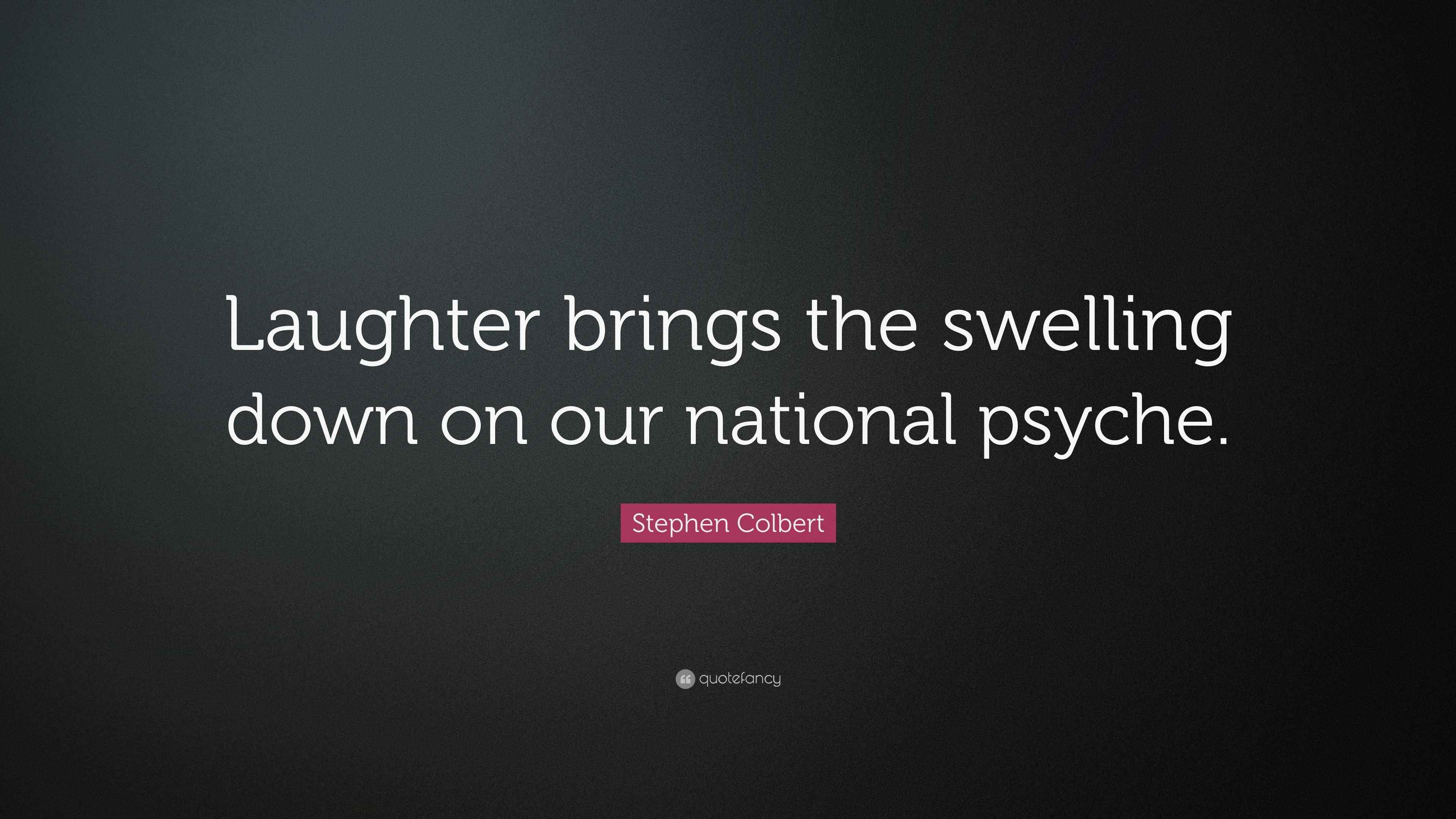 Stephen Colbert Quote: “Laughter brings the swelling down on our ...