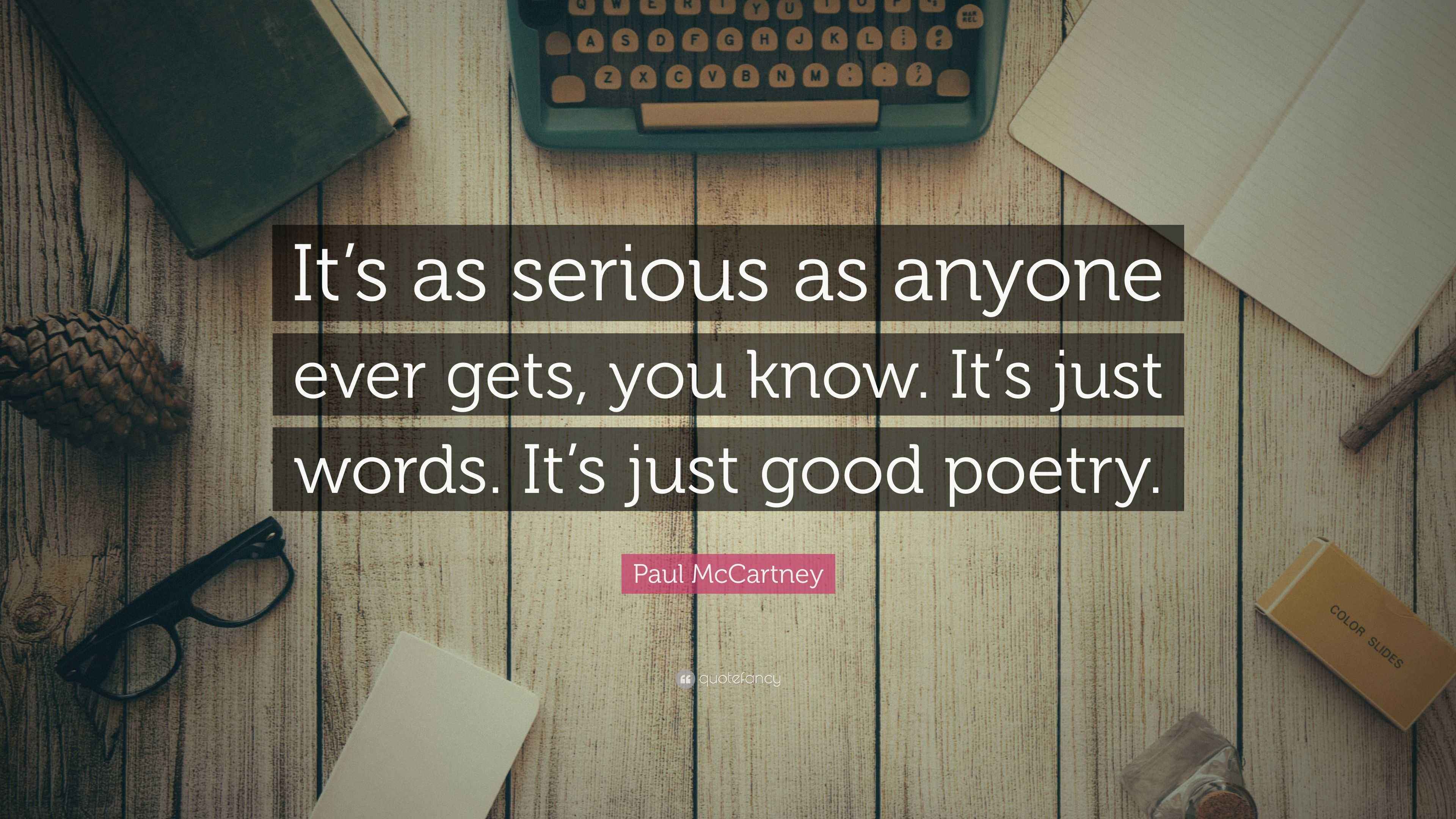 Paul McCartney Quote: “It’s as serious as anyone ever gets, you know ...