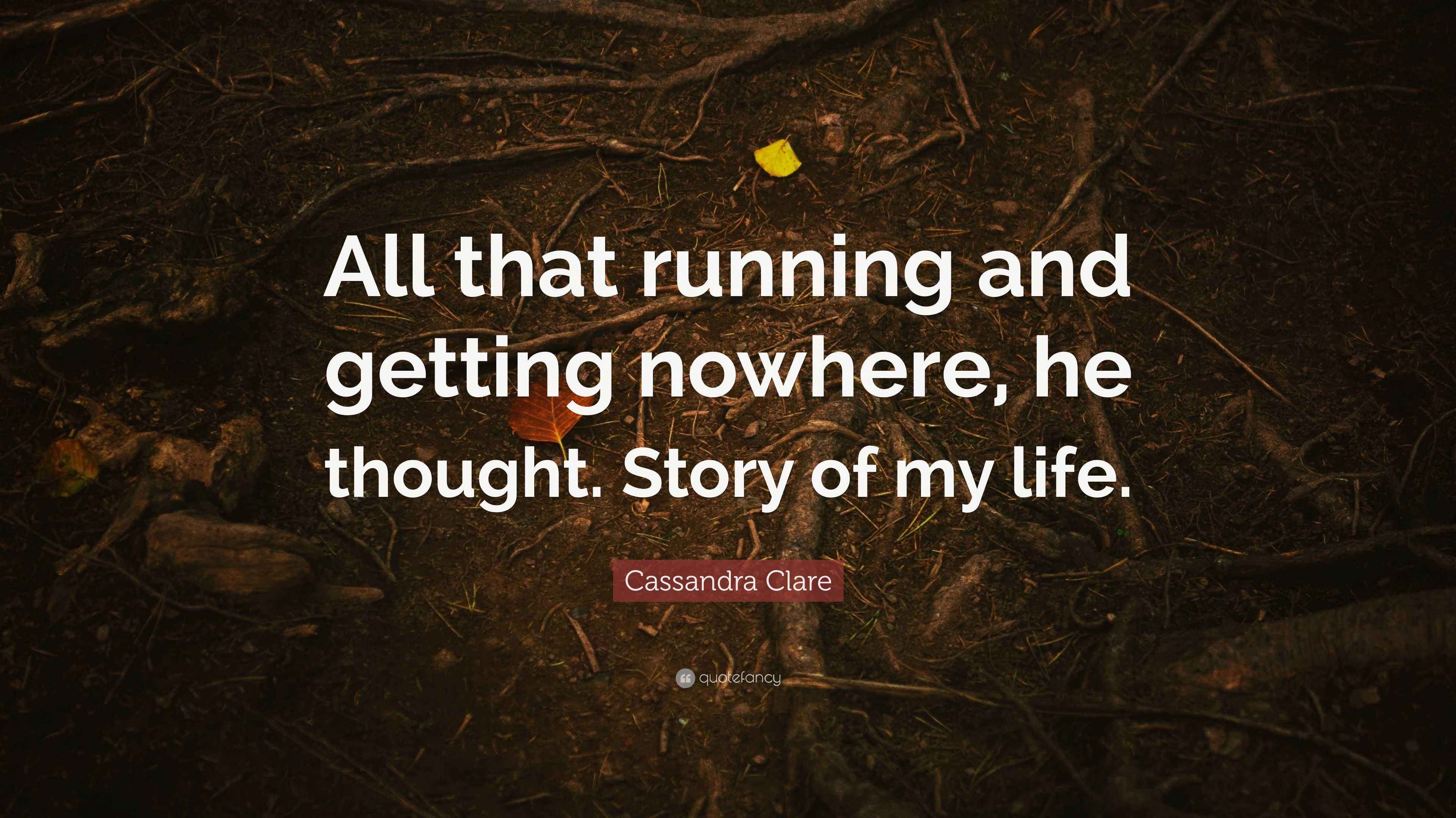 Cassandra Clare Quote: “All that running and getting nowhere, he ...