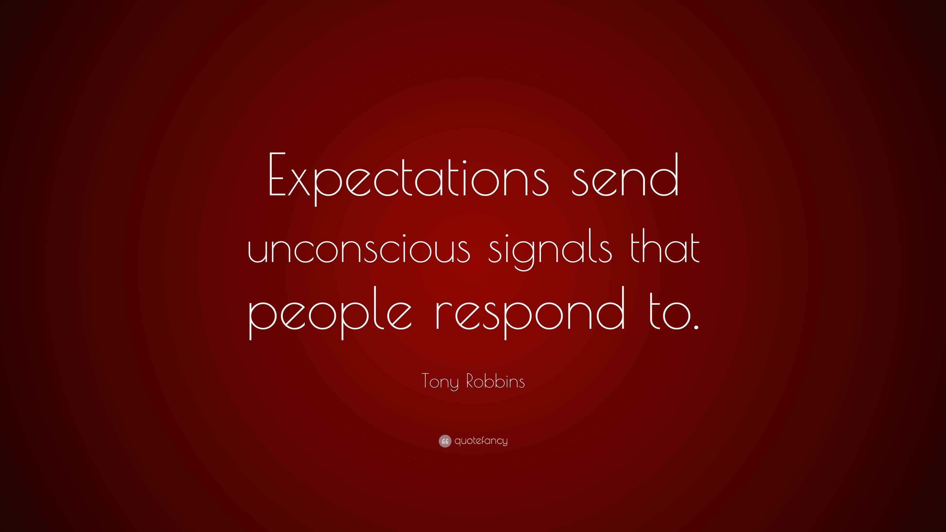 Tony Robbins Quote: “Expectations send unconscious signals that people ...
