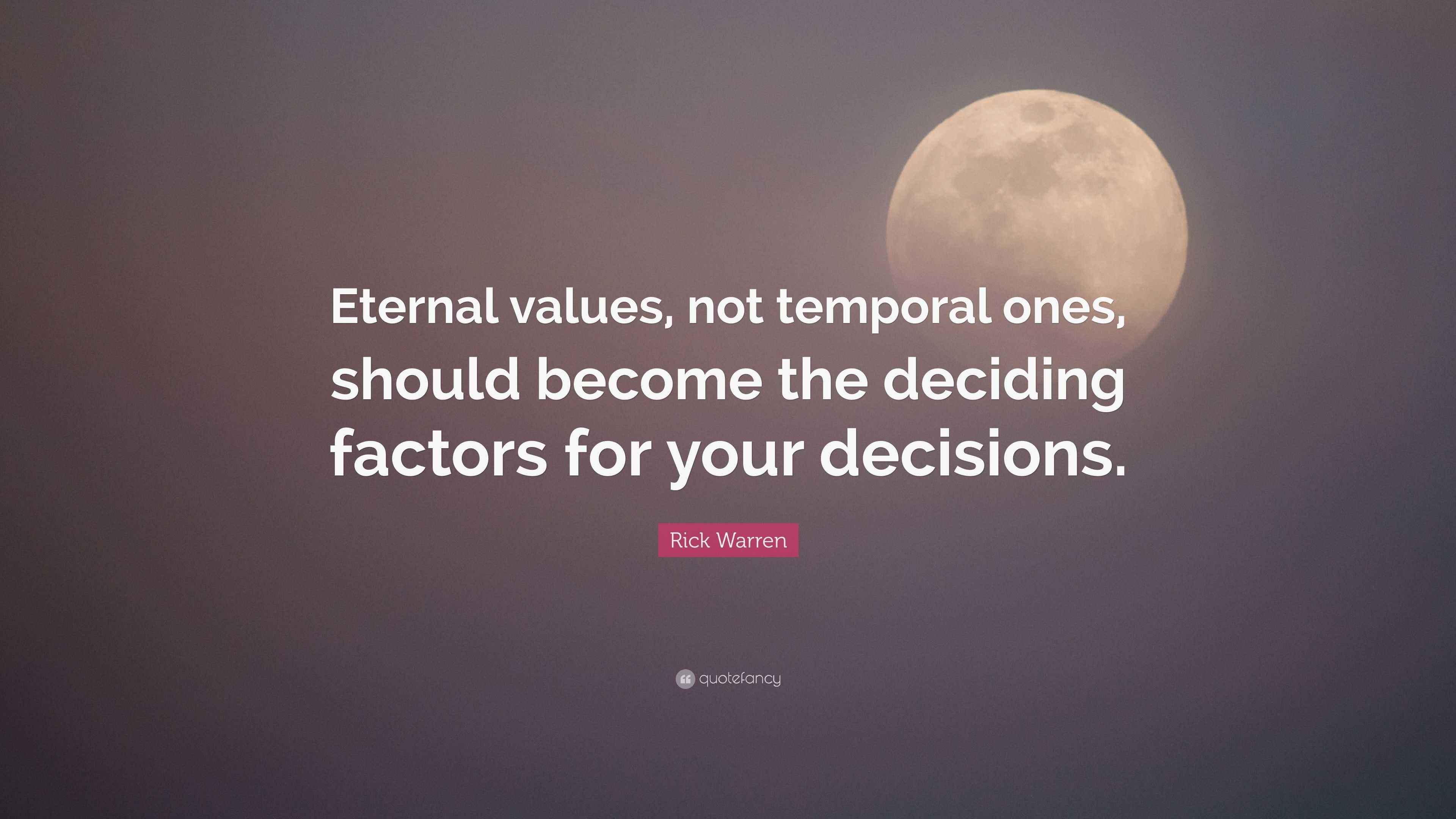 Rick Warren Quote: “Eternal values, not temporal ones, should become ...