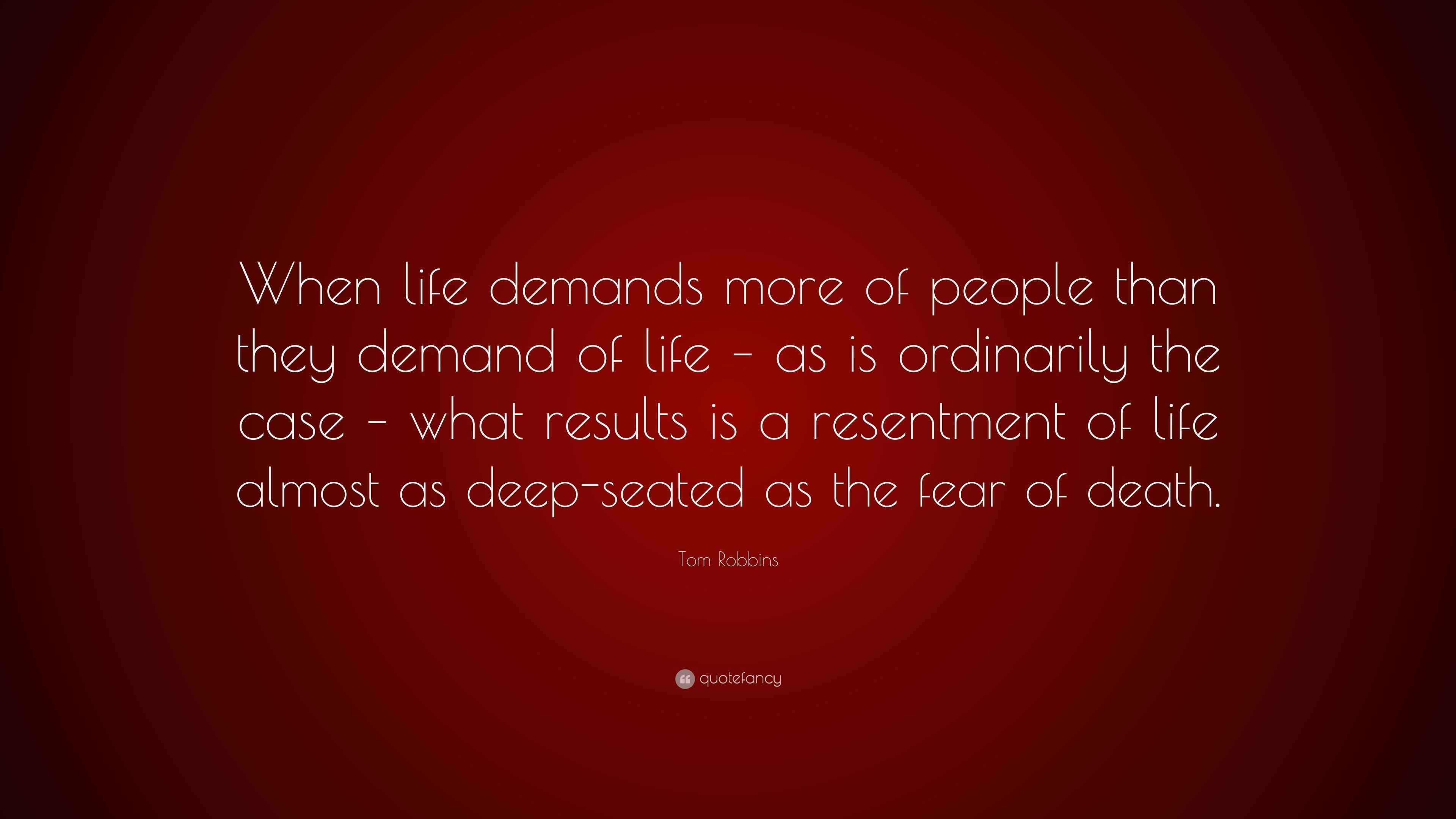 Tom Robbins Quote: “When life demands more of people than they demand ...