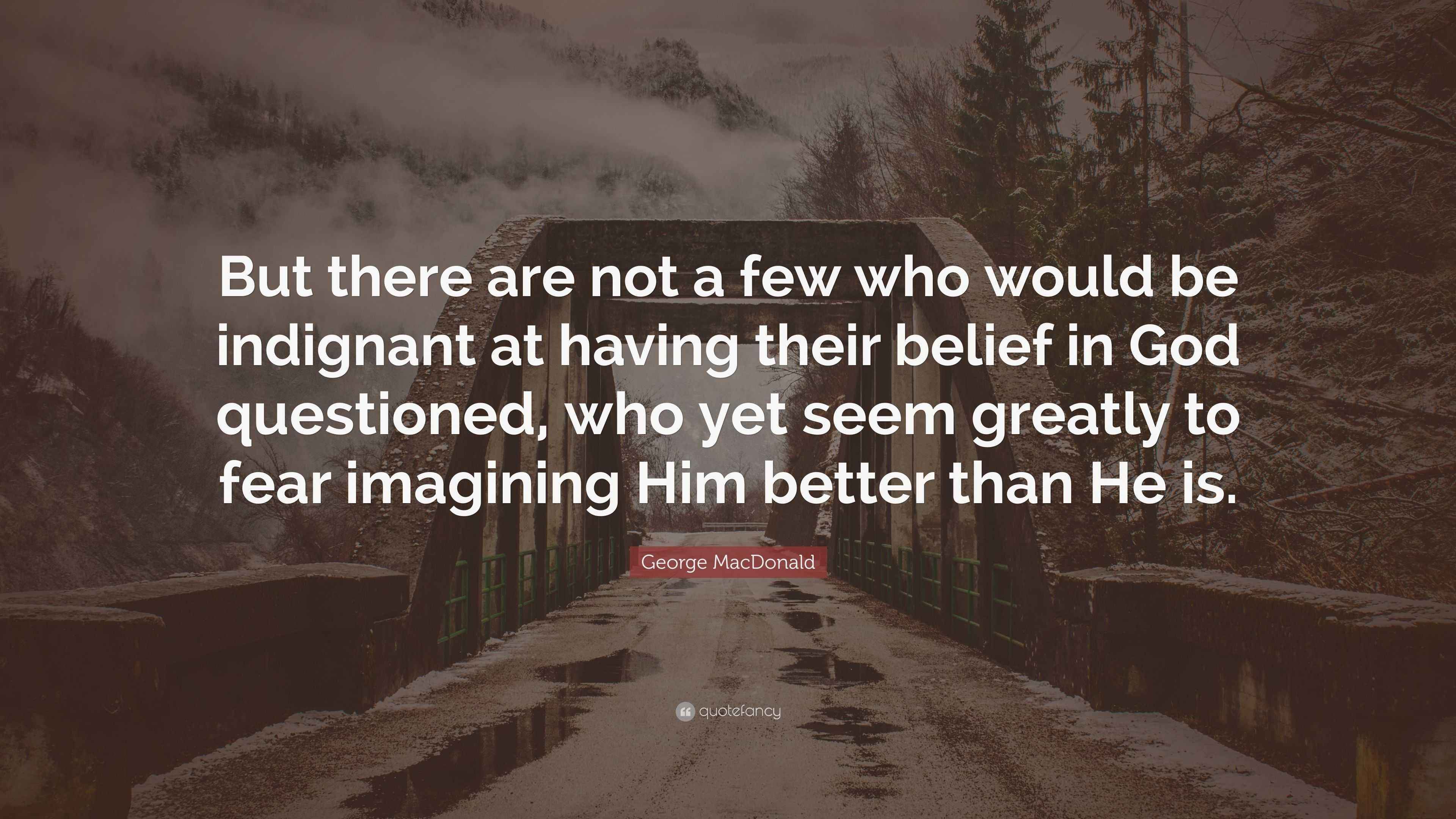 George MacDonald Quote: “But there are not a few who would be indignant ...