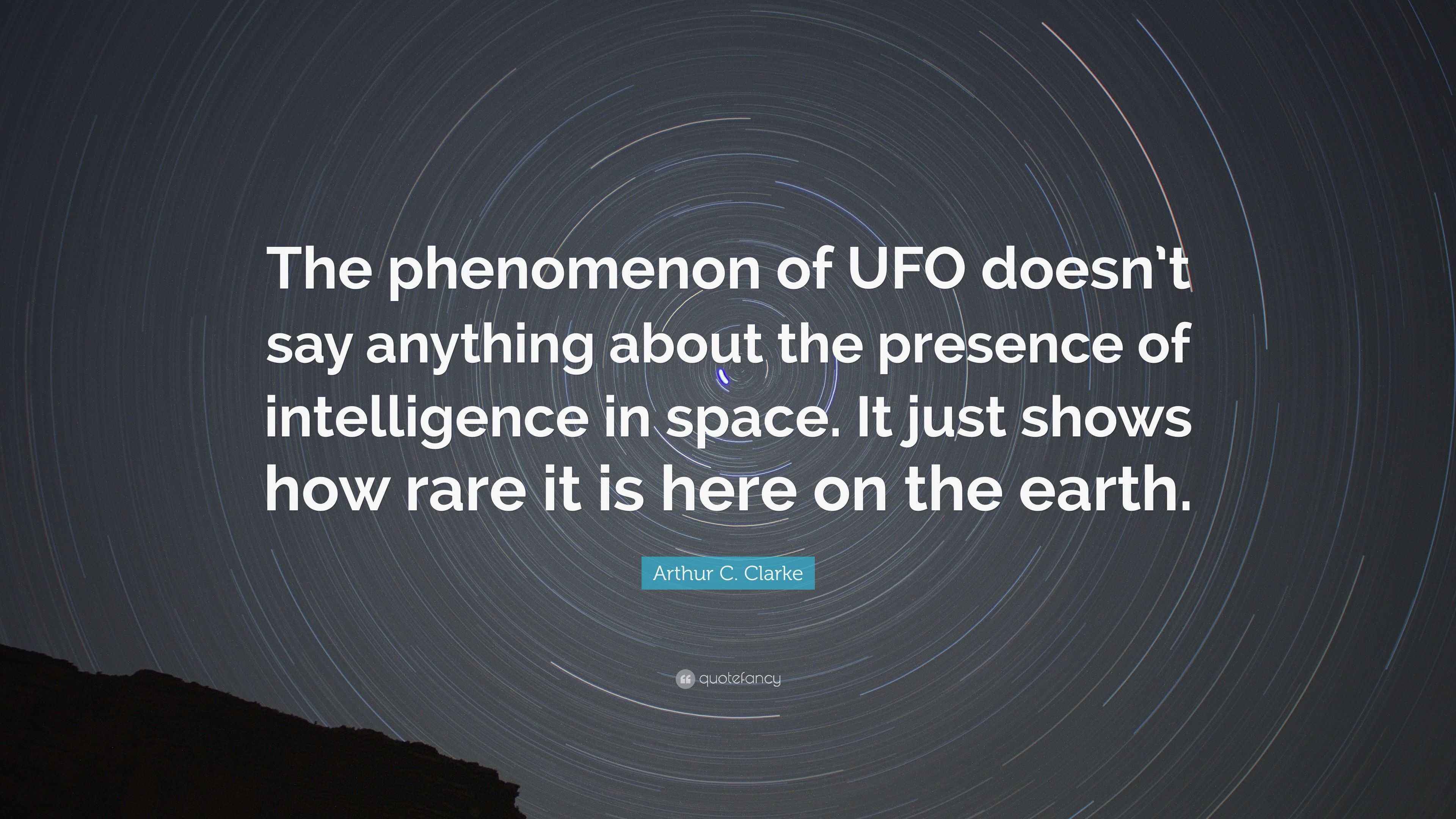 Arthur C. Clarke Quote: “The phenomenon of UFO doesn’t say anything ...