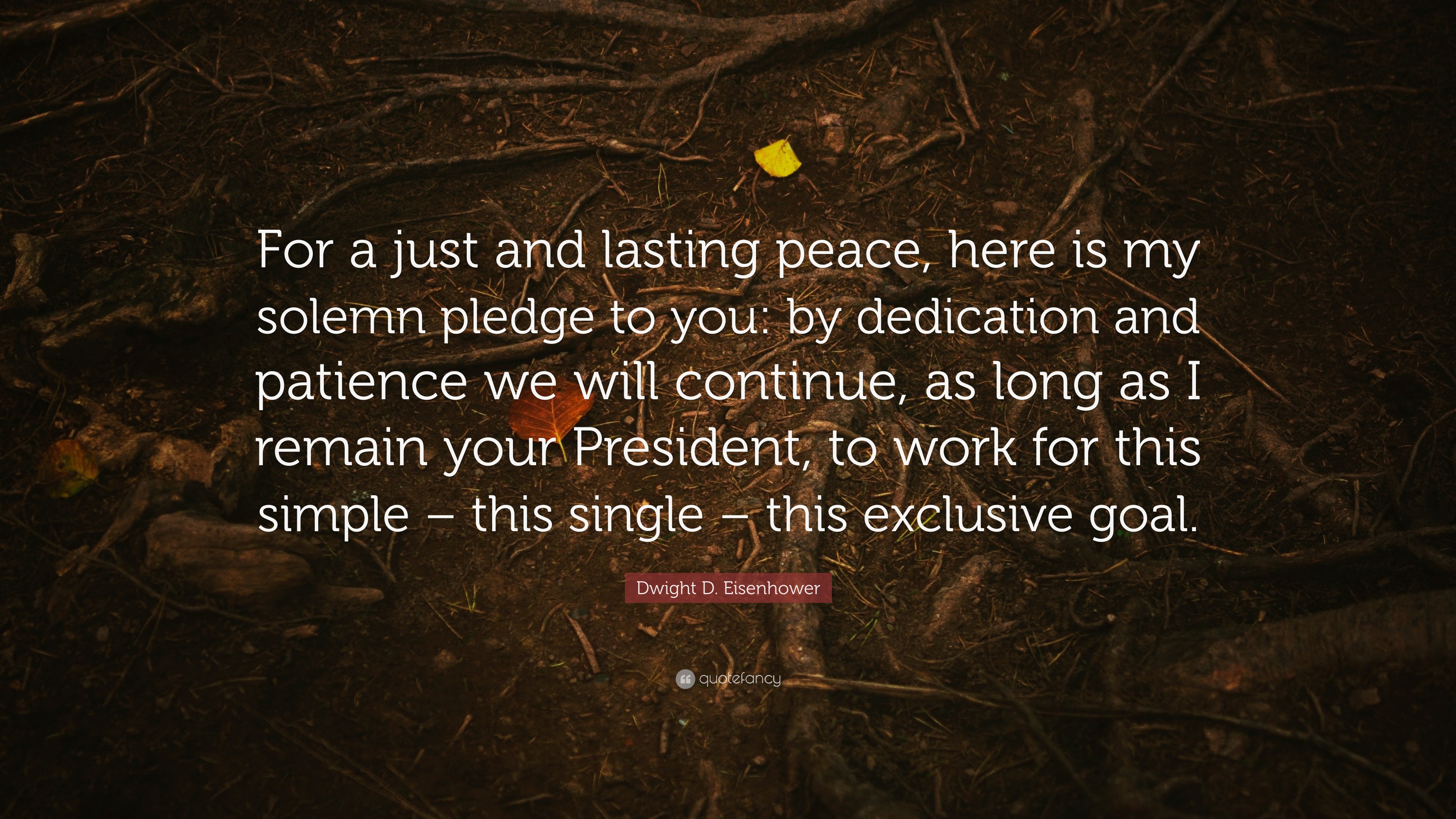Dwight D. Eisenhower Quote: “For a just and lasting peace, here is my ...