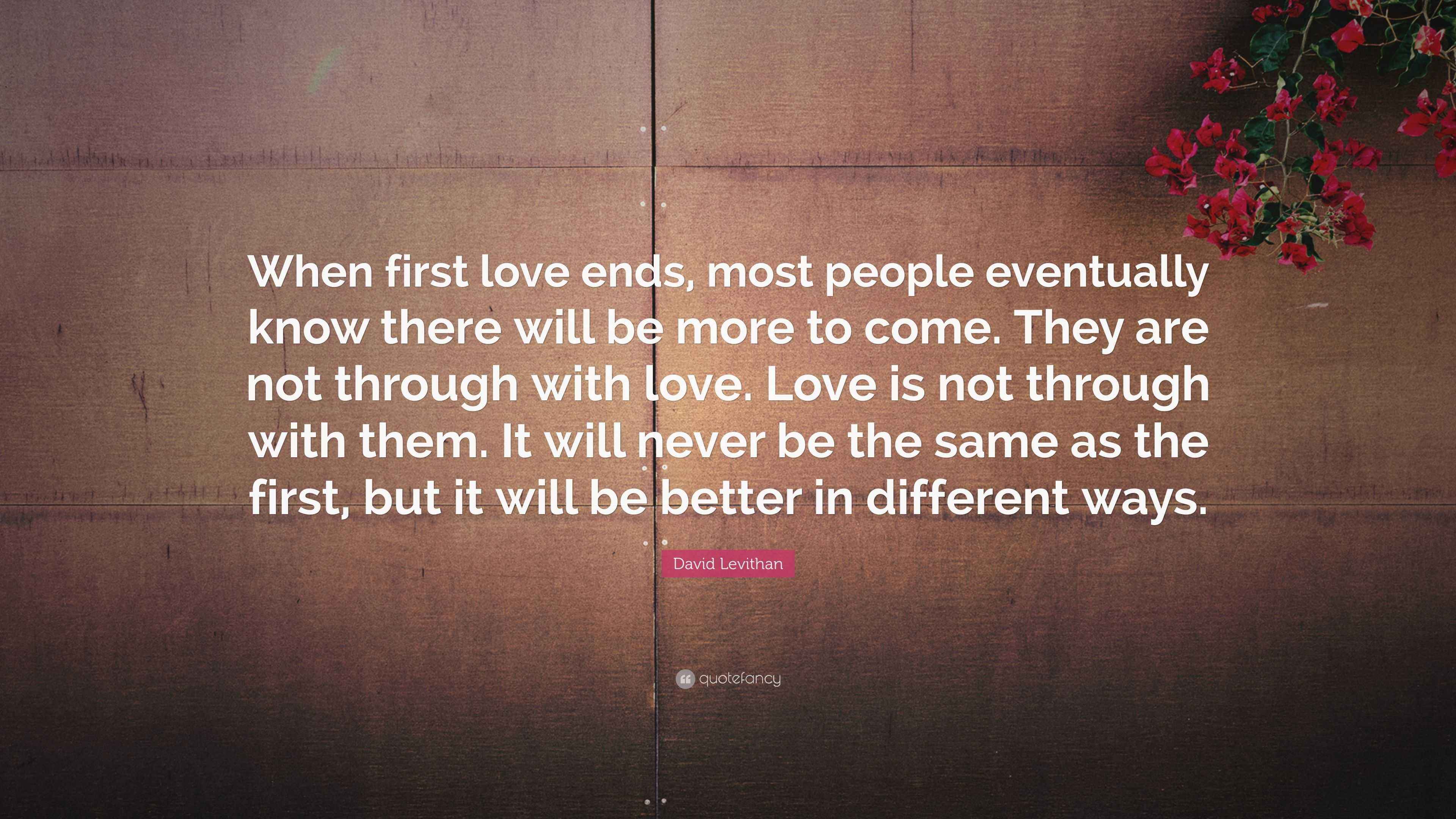 David Levithan Quote: “When first love ends, most people eventually ...