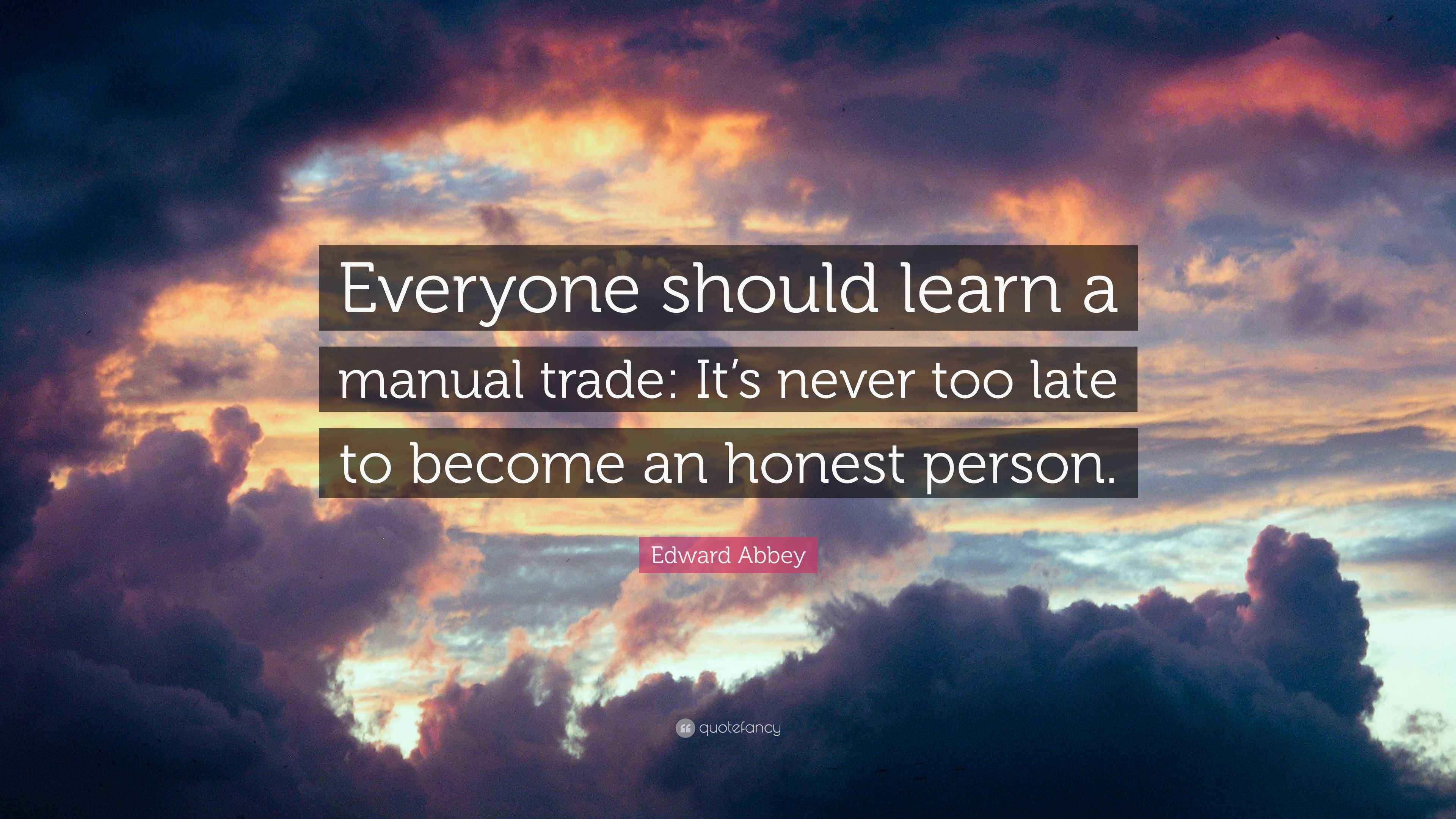 Edward Abbey Quote: “Everyone should learn a manual trade: It’s never ...