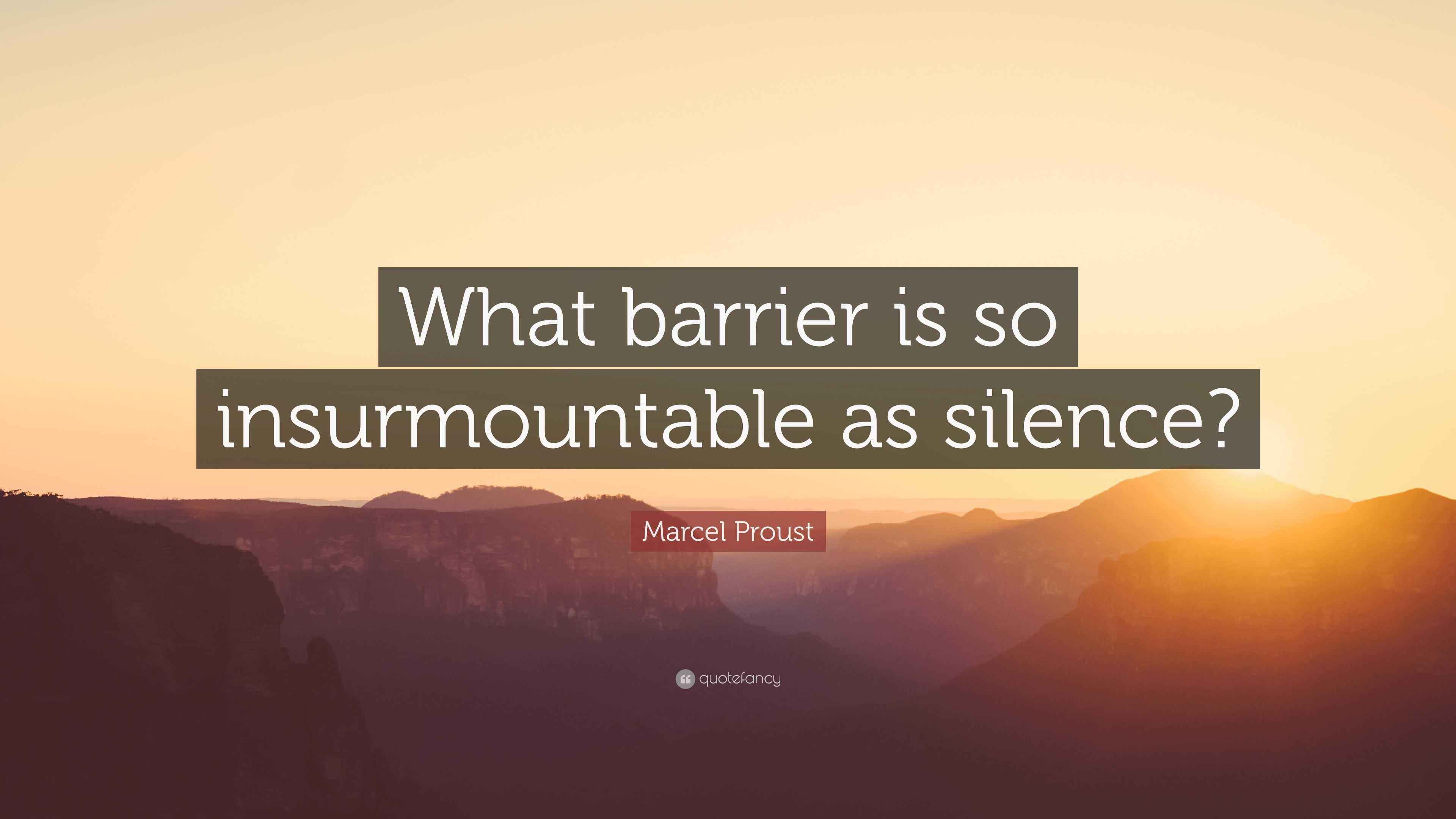 Marcel Proust Quote: “What barrier is so insurmountable as silence?”