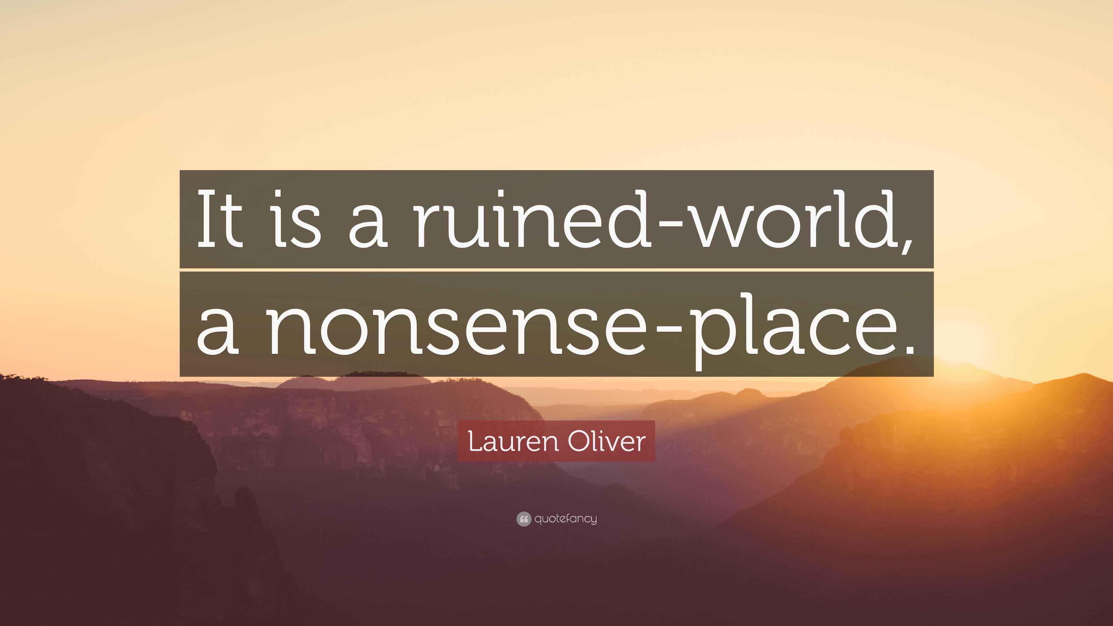 Lauren Oliver Quote: “It is a ruined-world, a nonsense-place.”