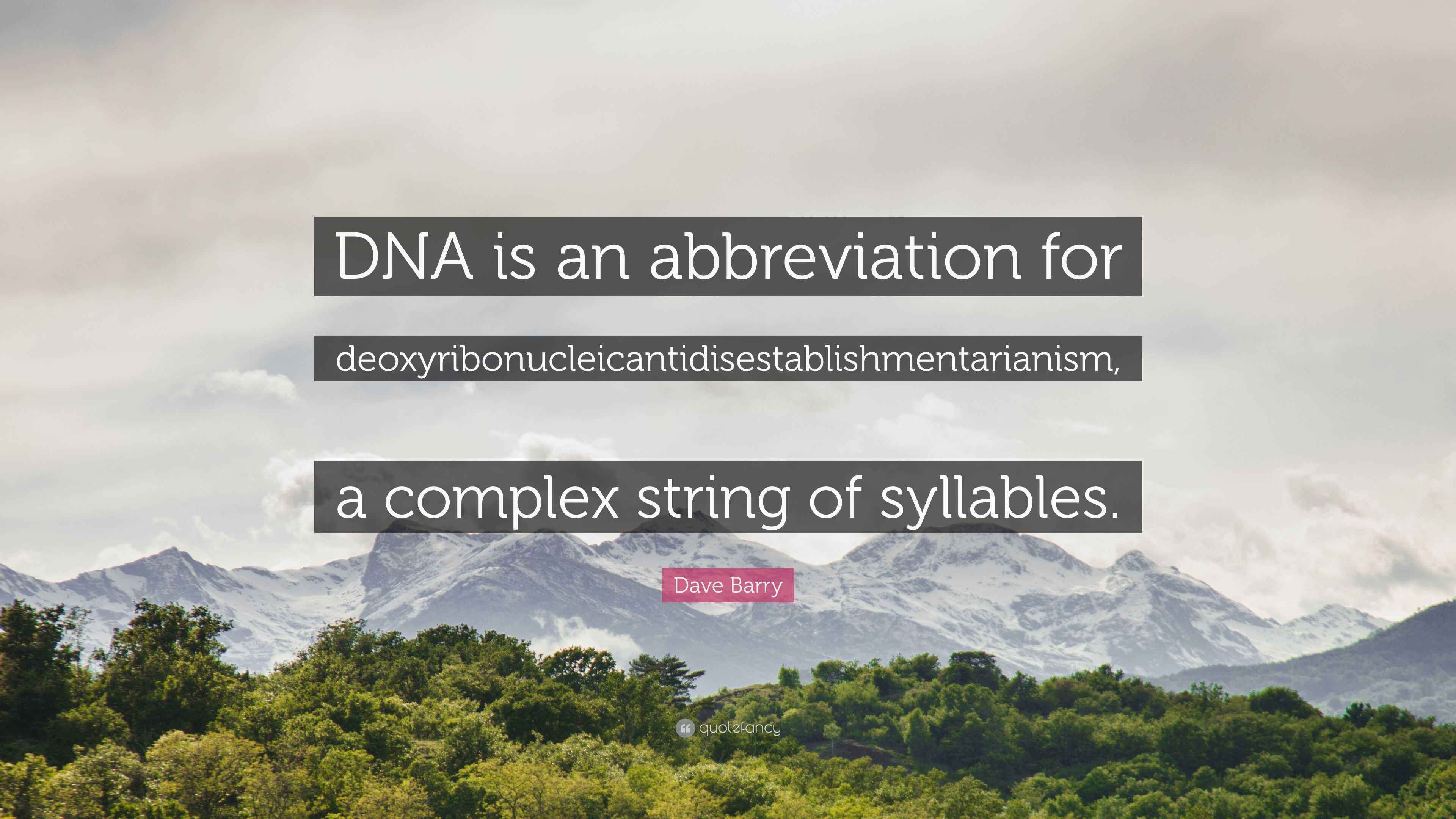 Dave Barry Quote: “DNA is an abbreviation for ...