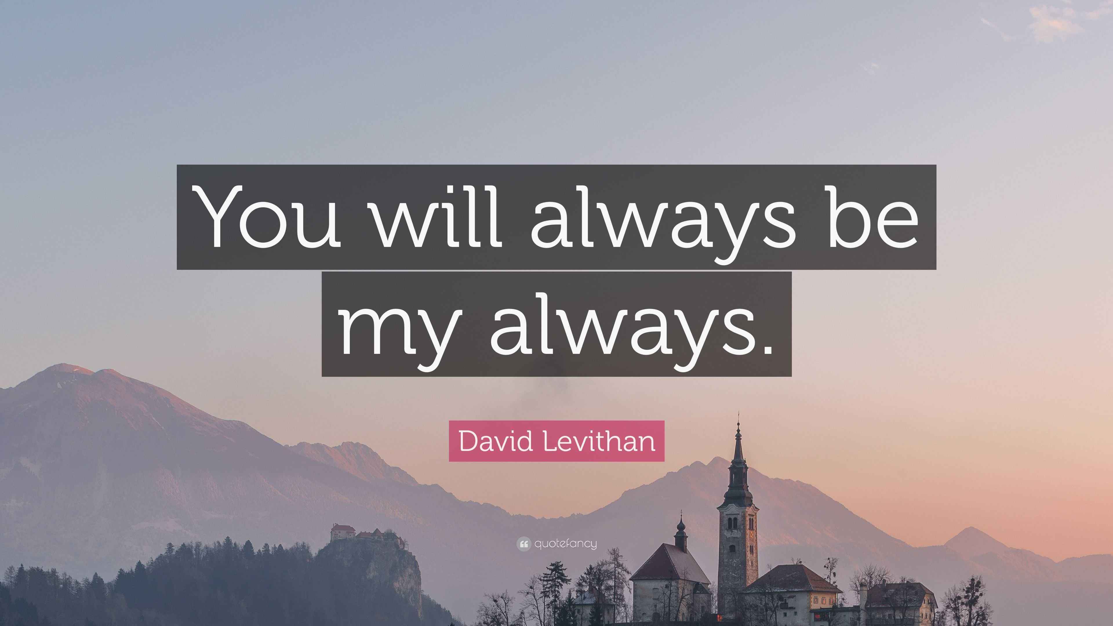 David Levithan Quote: “You will always be my always.”