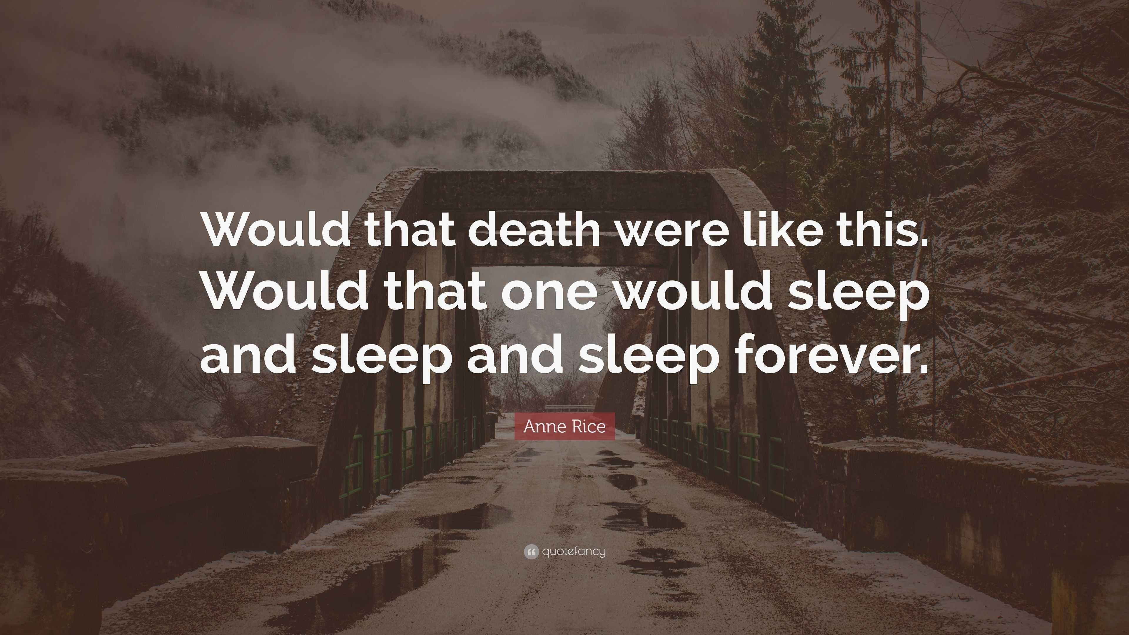 Anne Rice Quote: “Would that death were like this. Would that one would ...