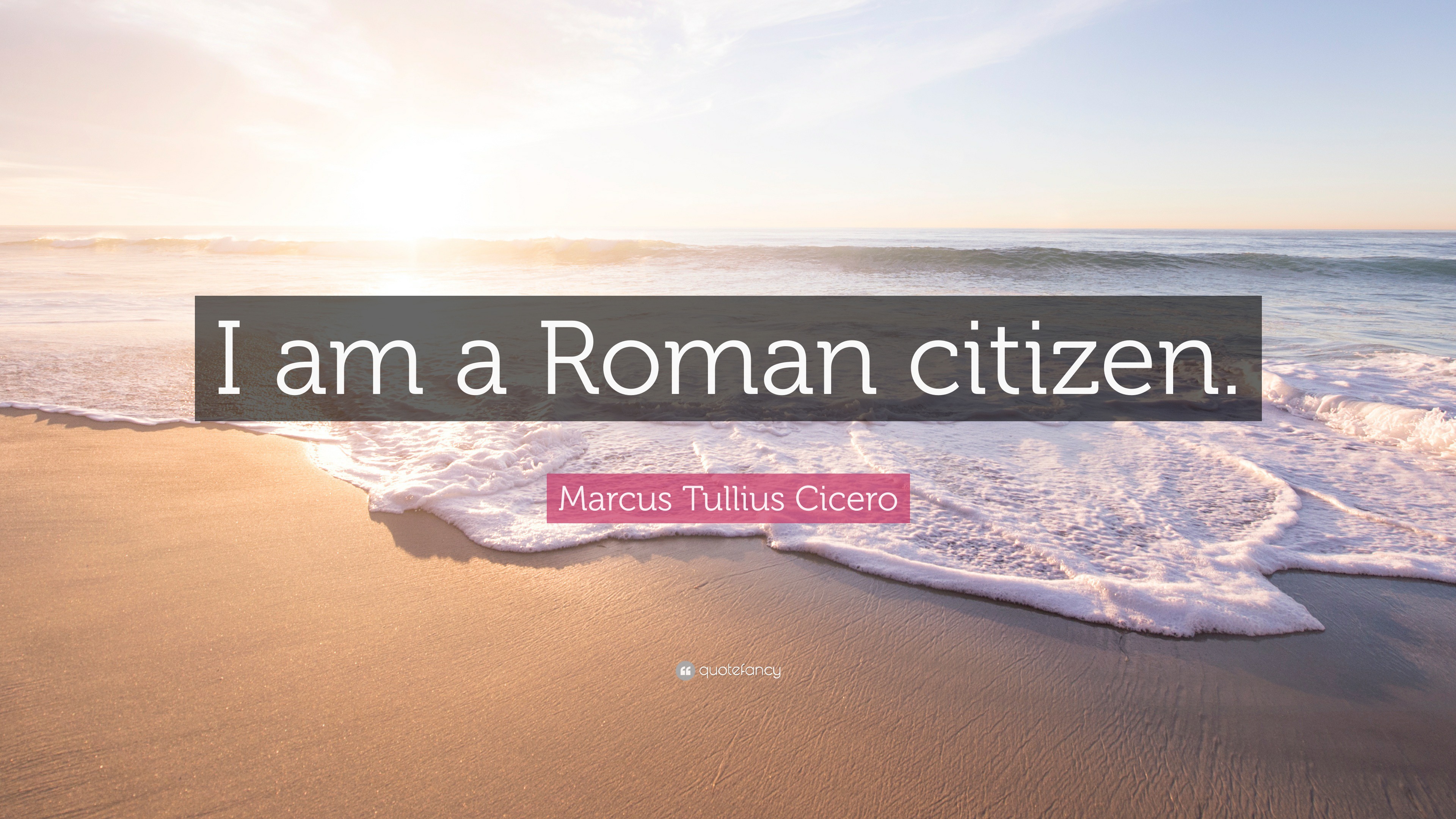 Marcus Tullius Cicero Quote: “I am a Roman citizen.”