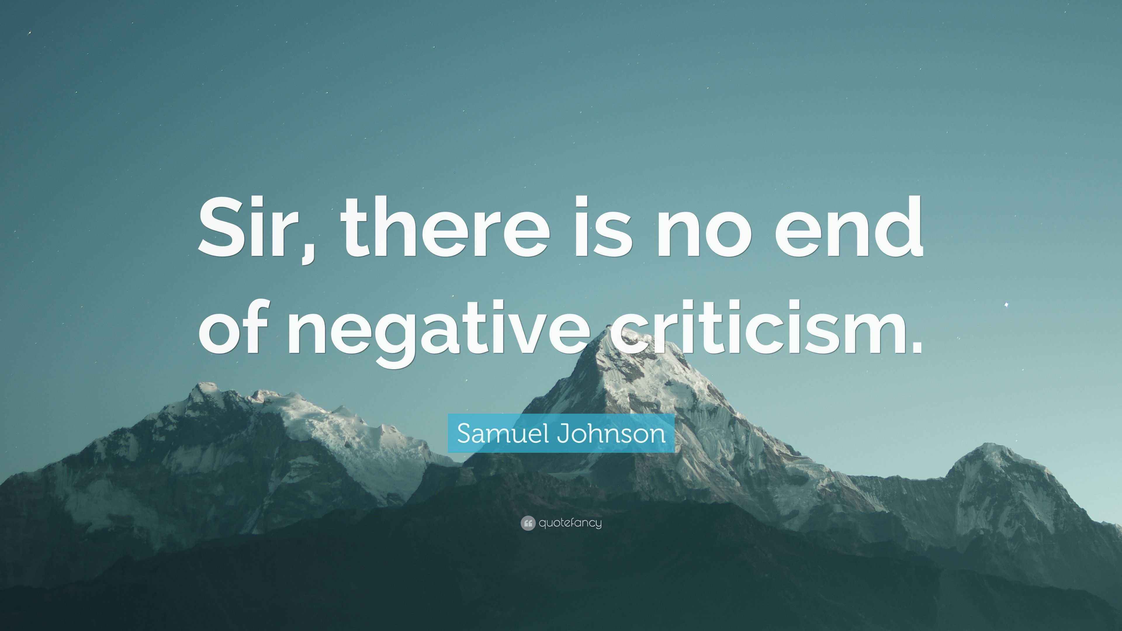 Samuel Johnson Quote: “Sir, there is no end of negative criticism.”