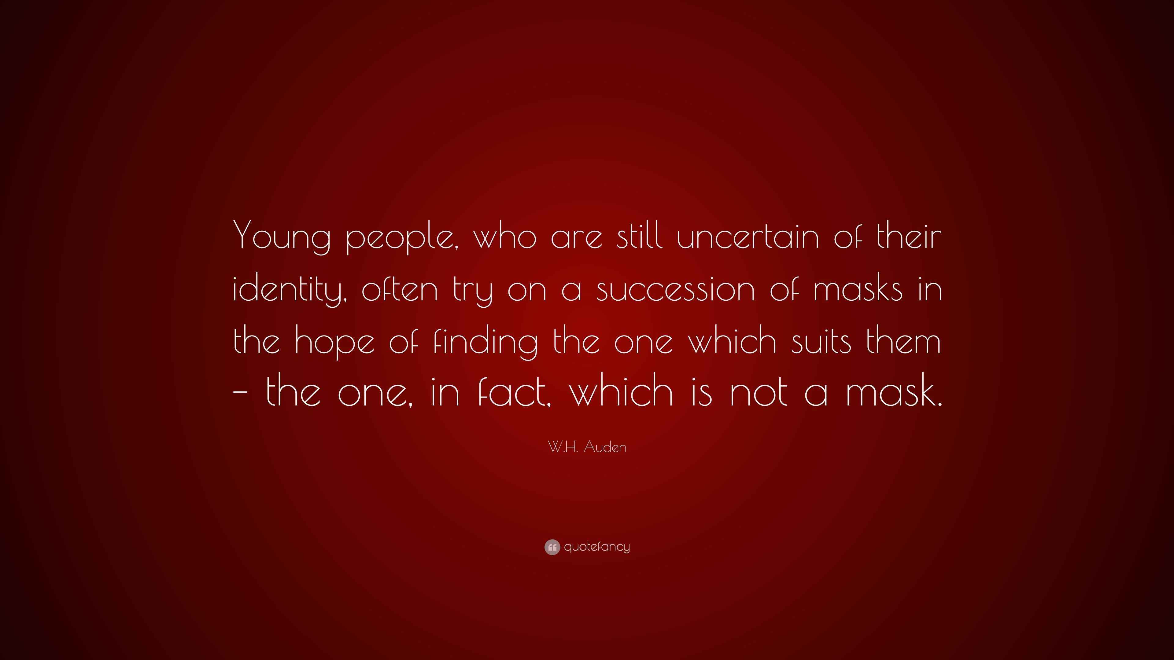 W.H. Auden Quote: “Young people, who are still uncertain of their ...