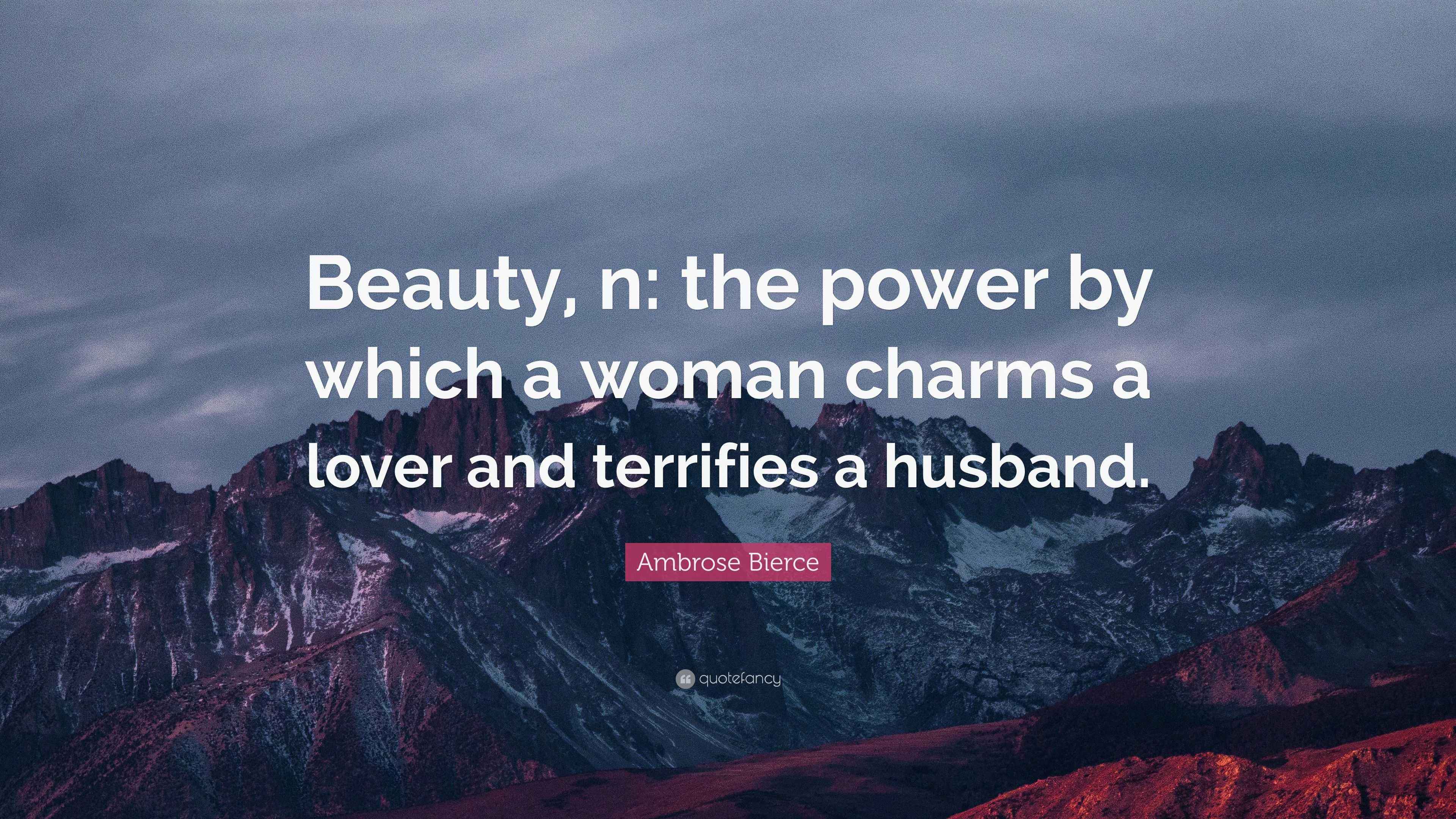 Ambrose Bierce Quote: “Beauty, n: the power by which a woman charms a ...