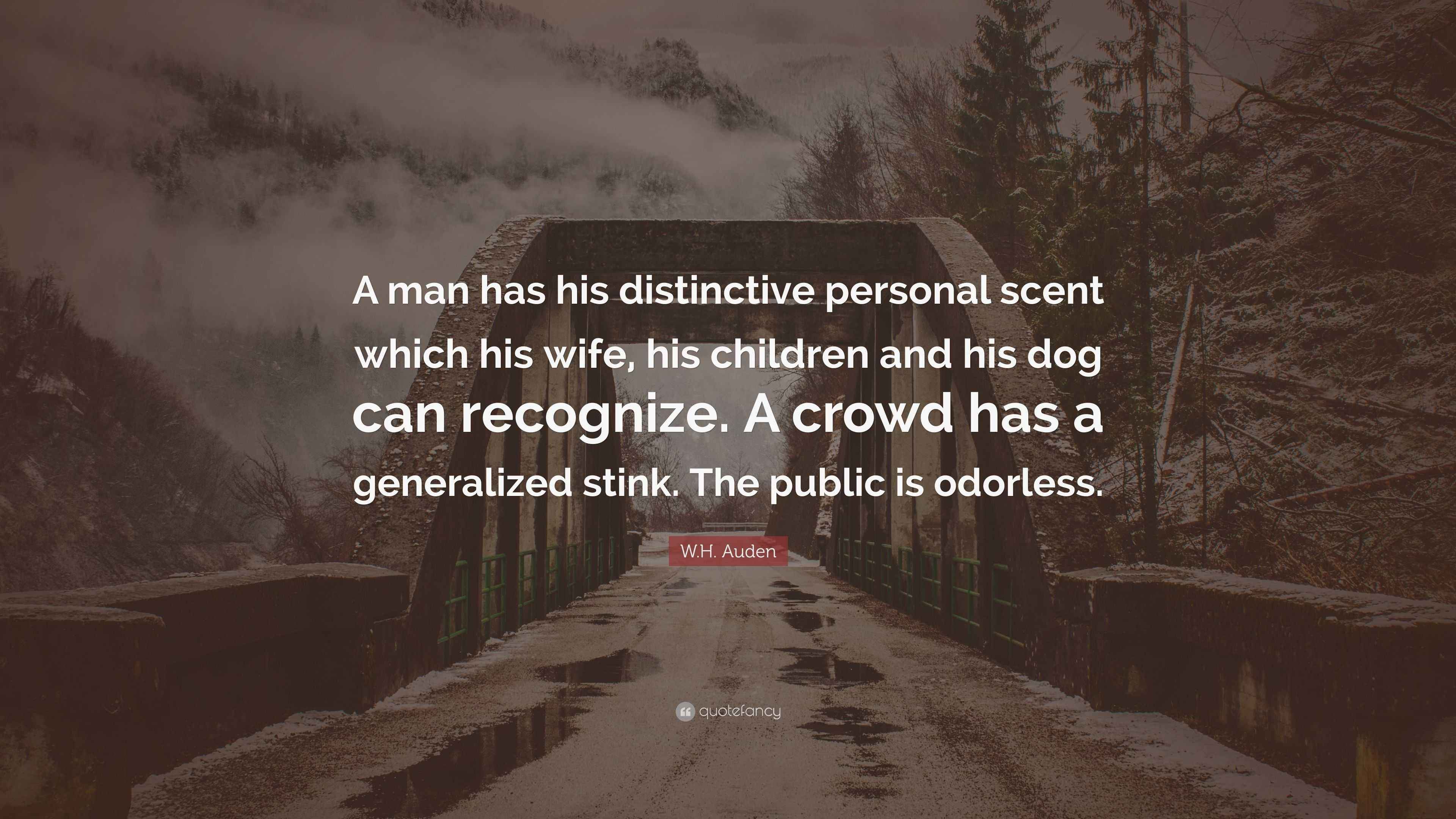W.H. Auden Quote: “A man has his distinctive personal scent which his ...
