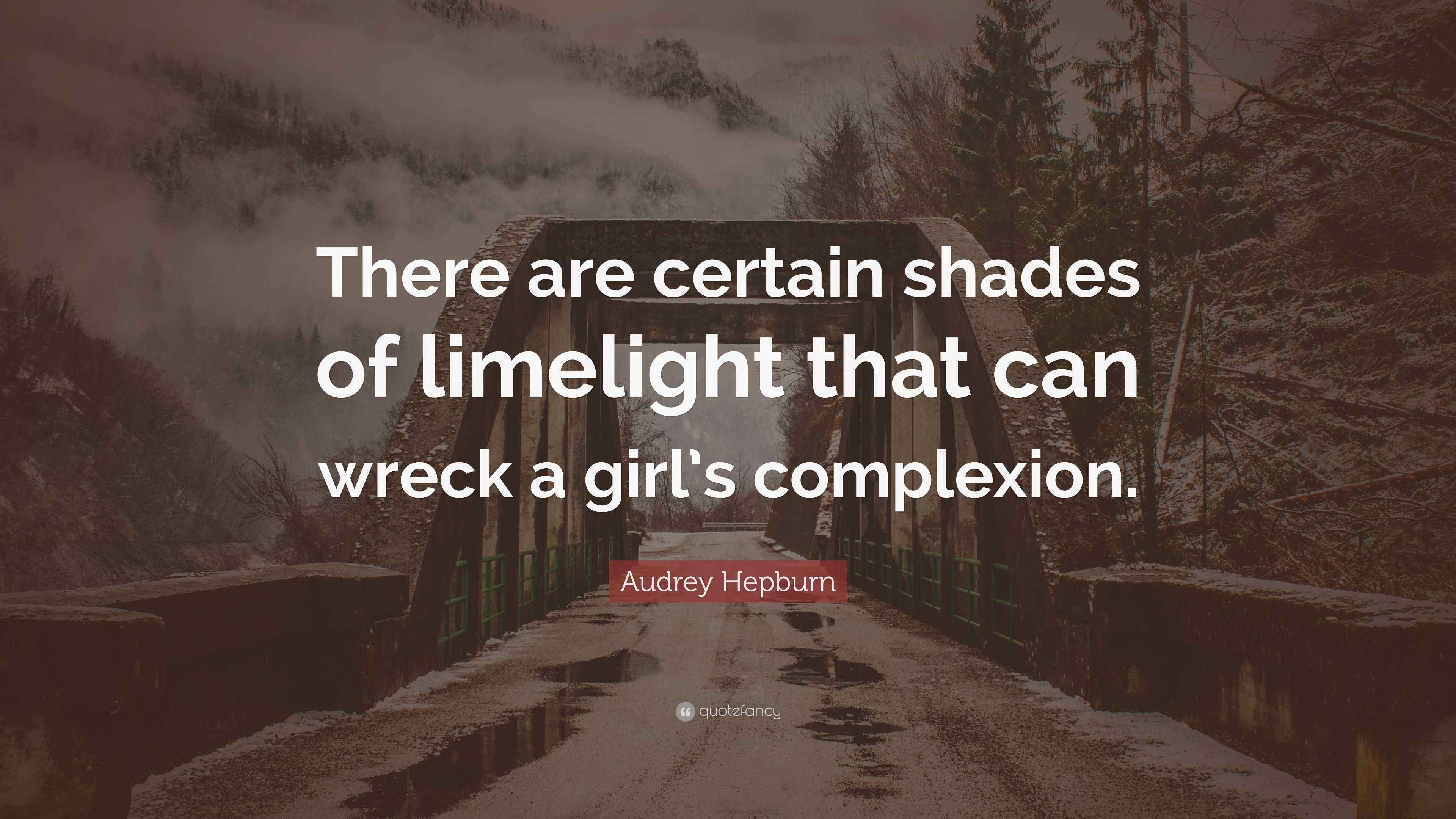 Audrey Hepburn Quote: “There are certain shades of limelight that can ...