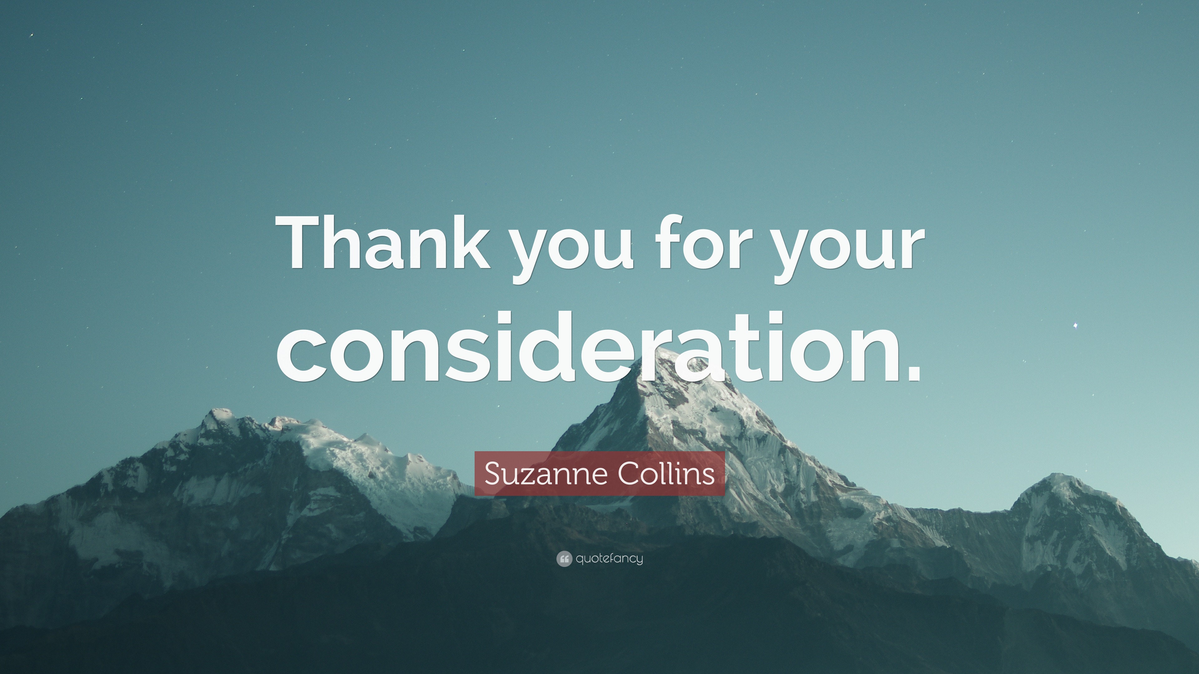 Suzanne Collins Quote: “Thank you for your consideration.”