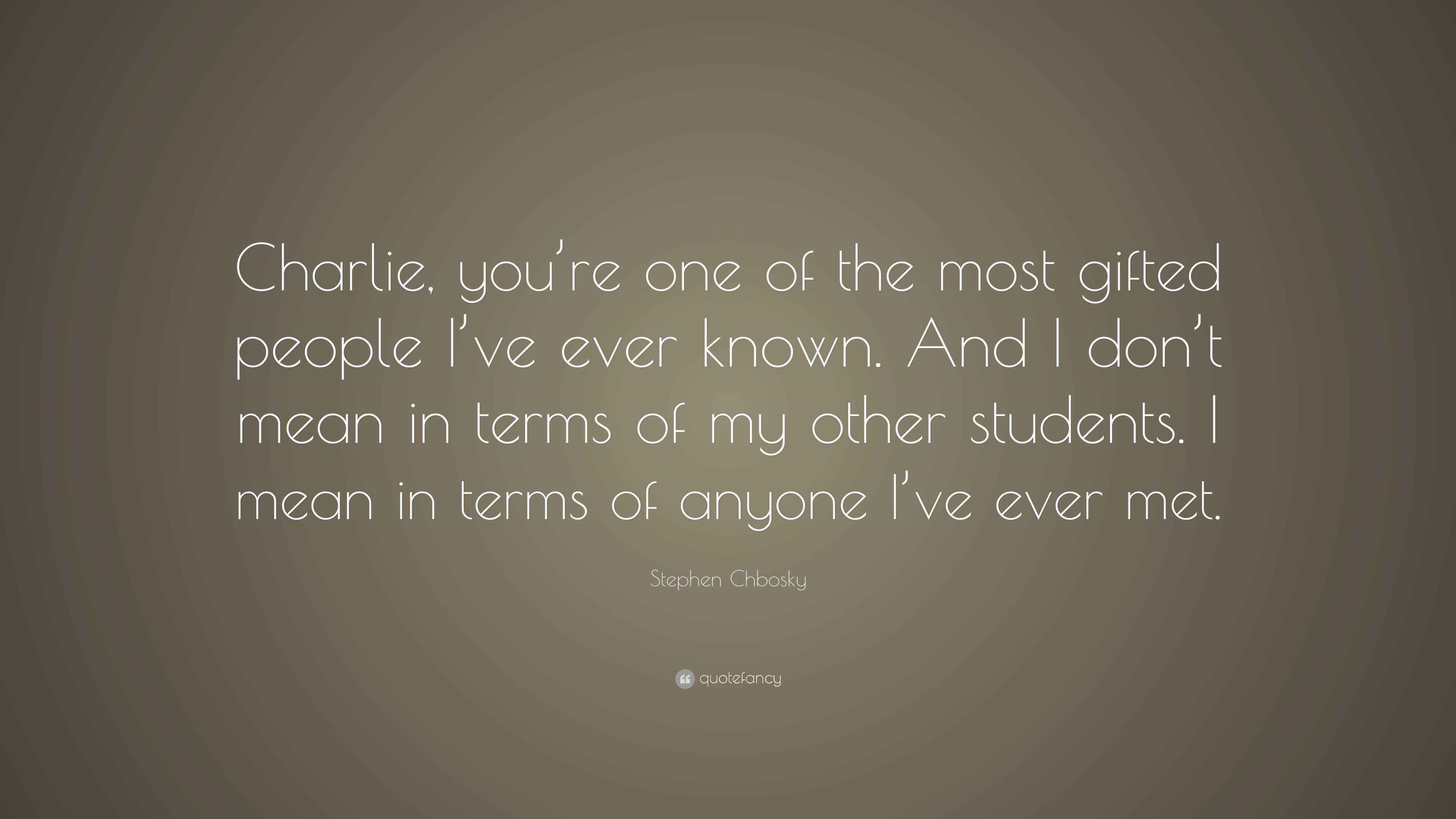 Stephen Chbosky Quote: “Charlie, you’re one of the most gifted people I ...