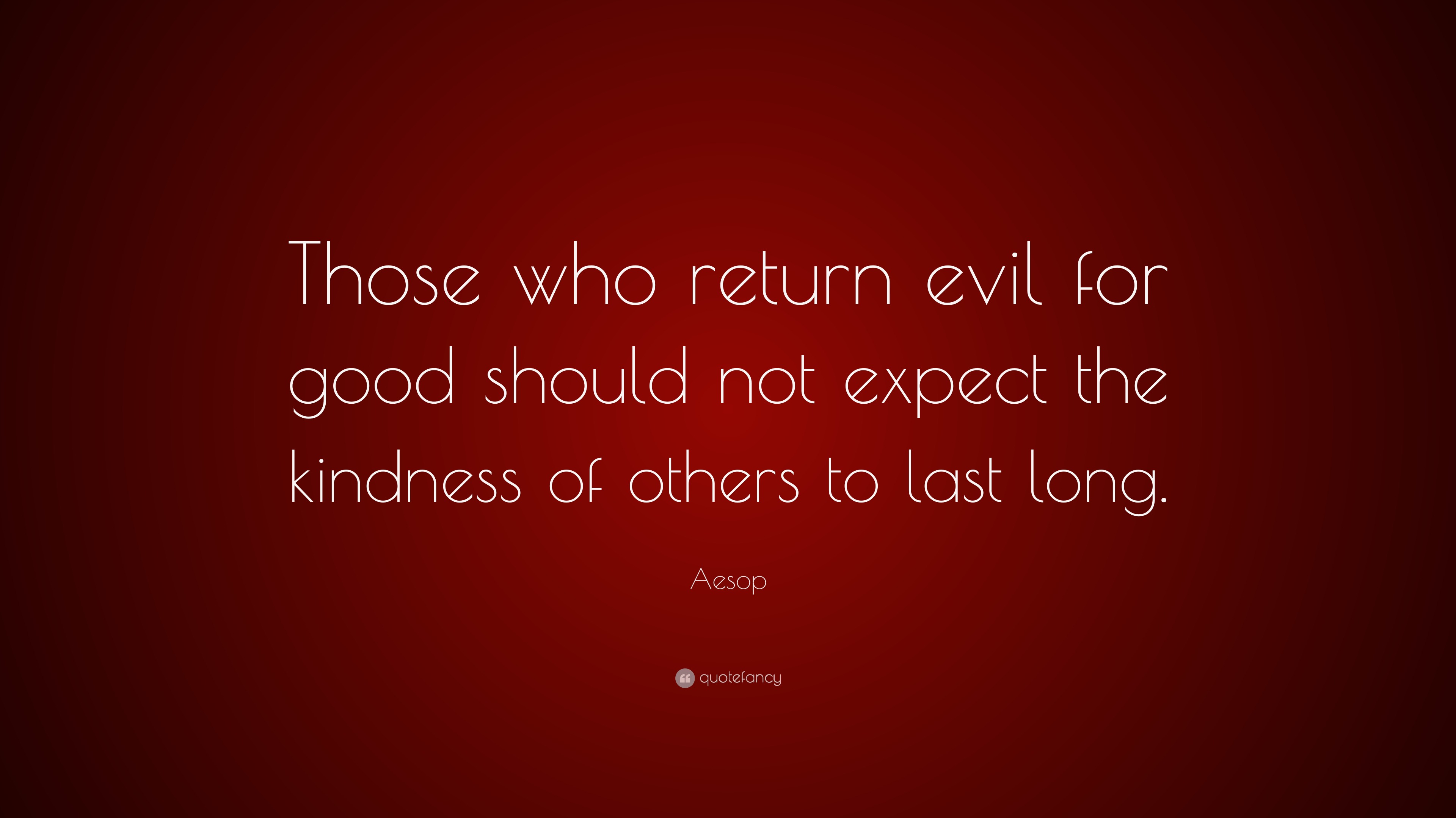 Aesop Quote: “Those who return evil for good should not expect the ...