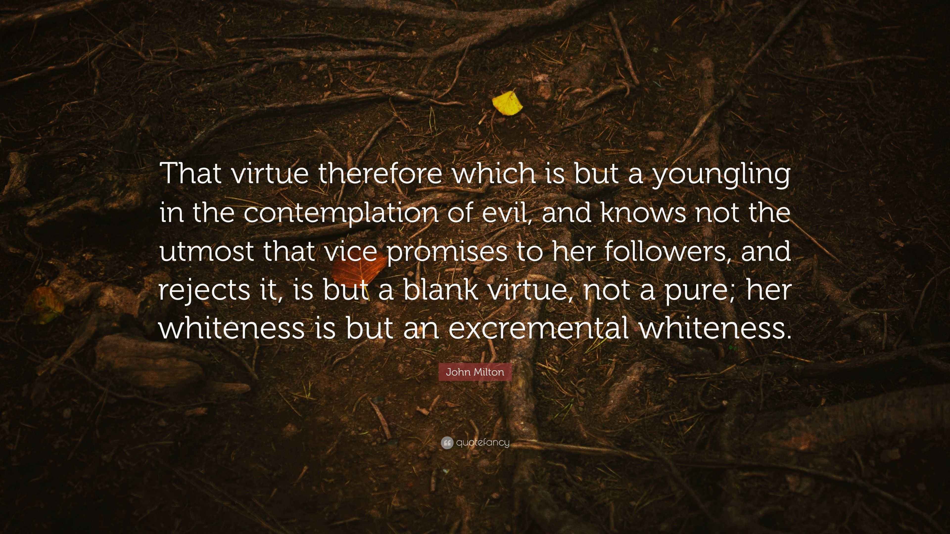 John Milton Quote: “That virtue therefore which is but a youngling in ...