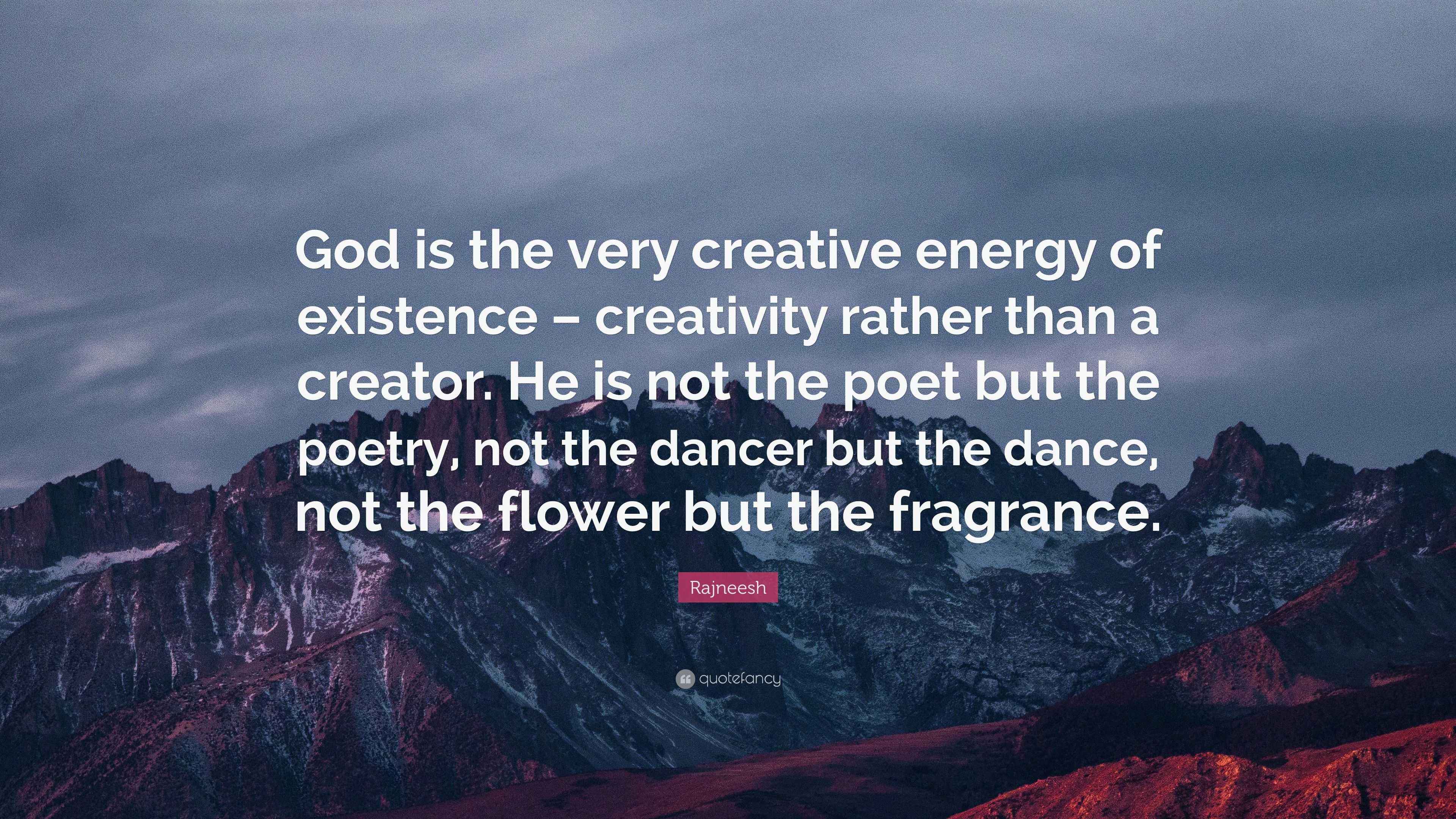 Rajneesh Quote: “God is the very creative energy of existence ...