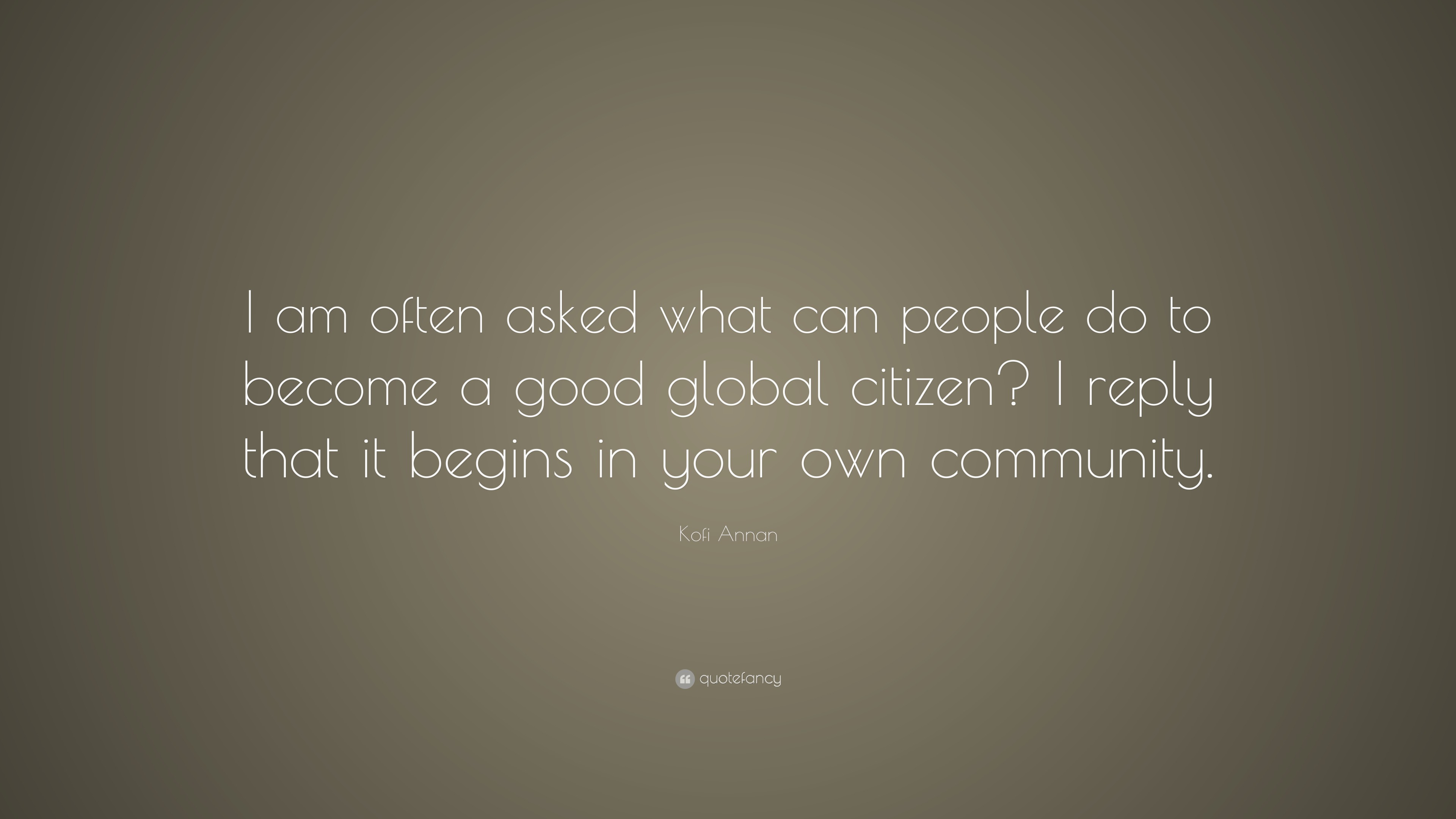 Kofi Annan Quote: “I am often asked what can people do to become a good ...