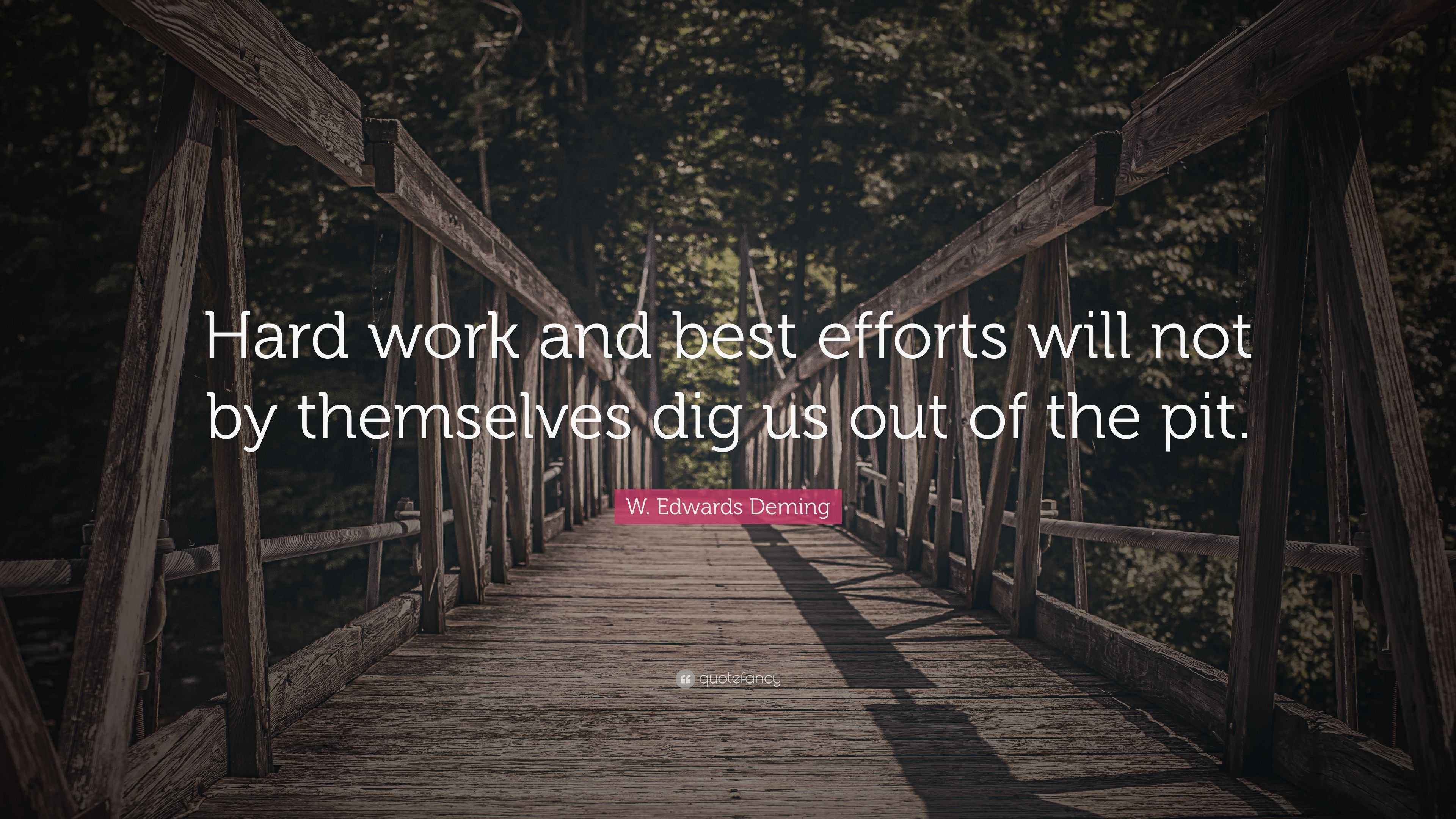 W. Edwards Deming Quote: “Hard work and best efforts will not by ...