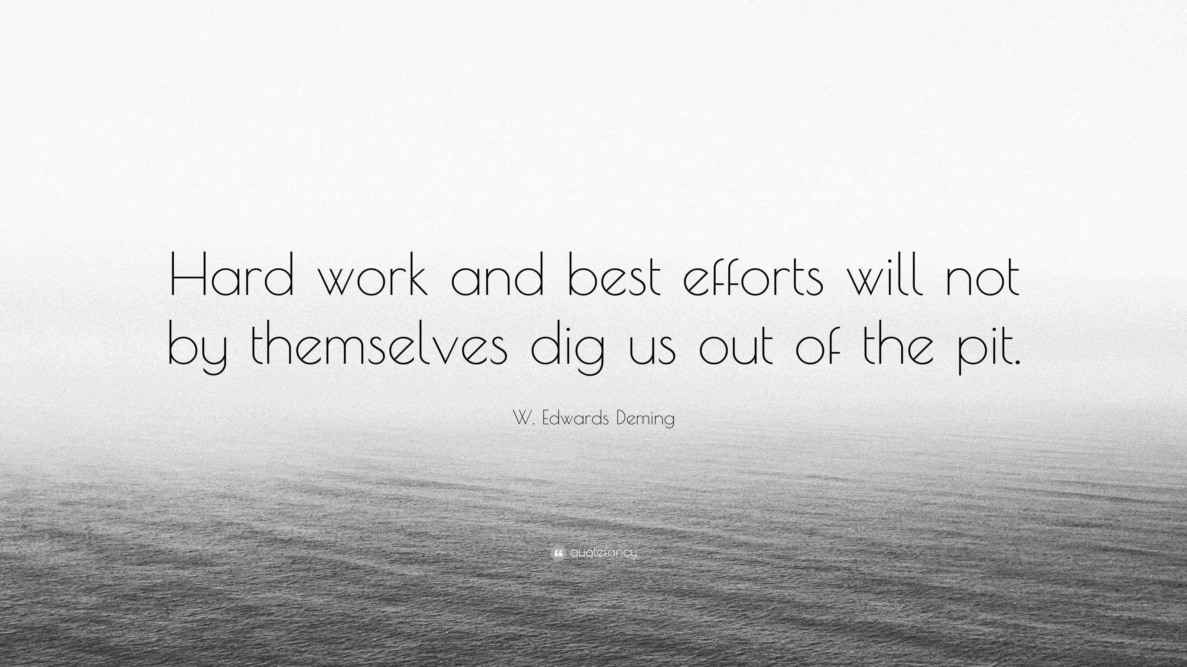 W. Edwards Deming Quote: “Hard work and best efforts will not by ...