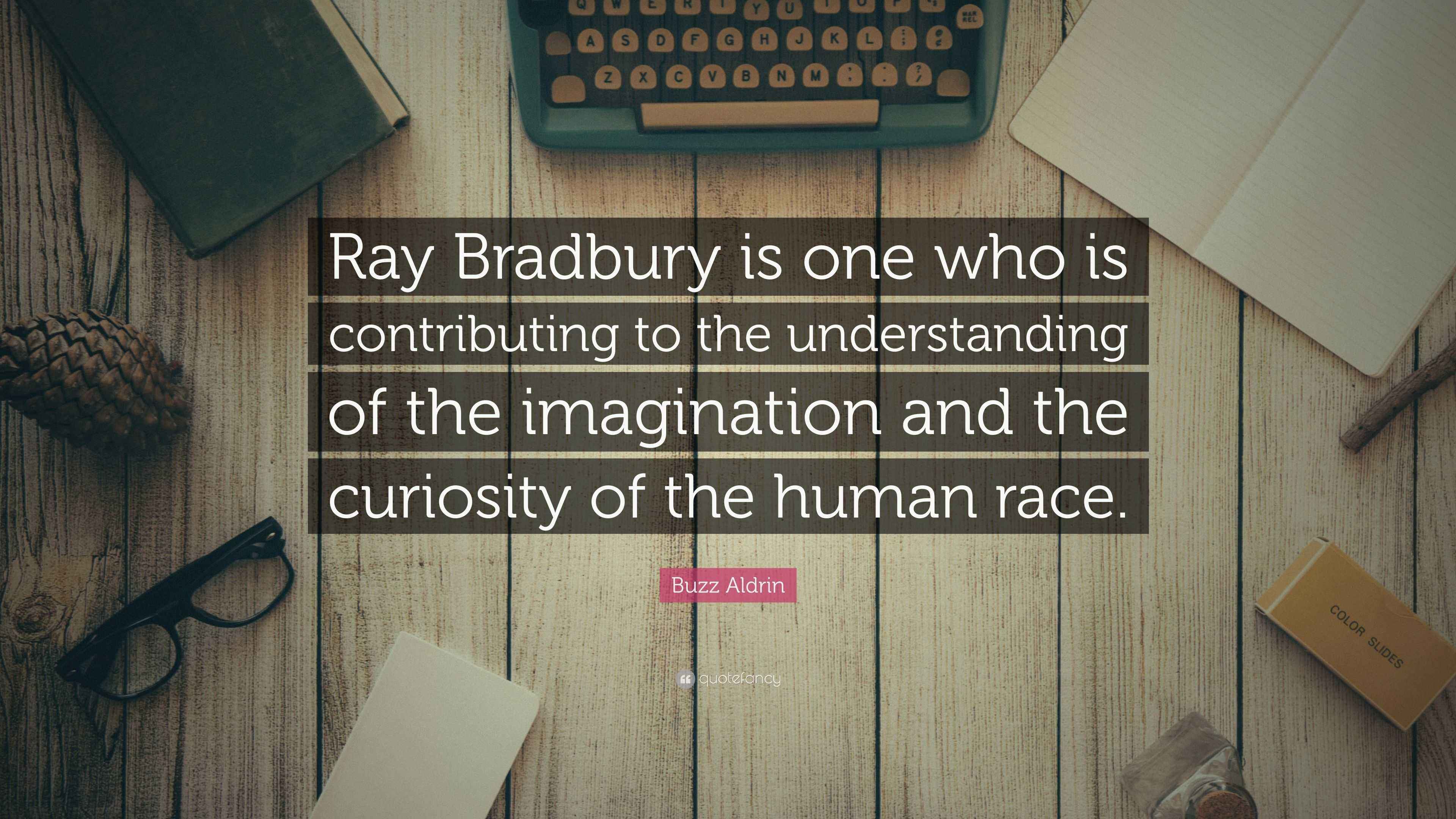 Buzz Aldrin Quote: “Ray Bradbury is one who is contributing to the ...