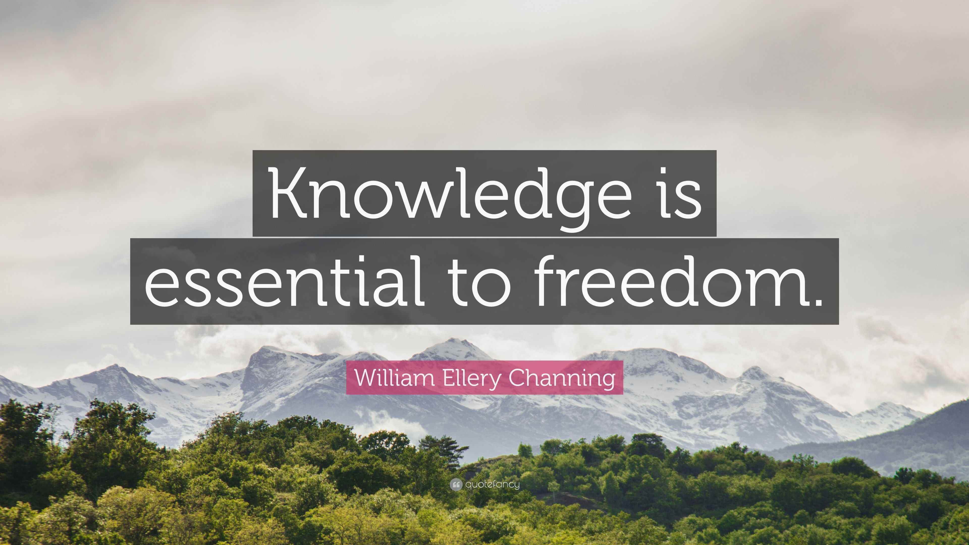 William Ellery Channing Quote: “Knowledge is essential to freedom.”