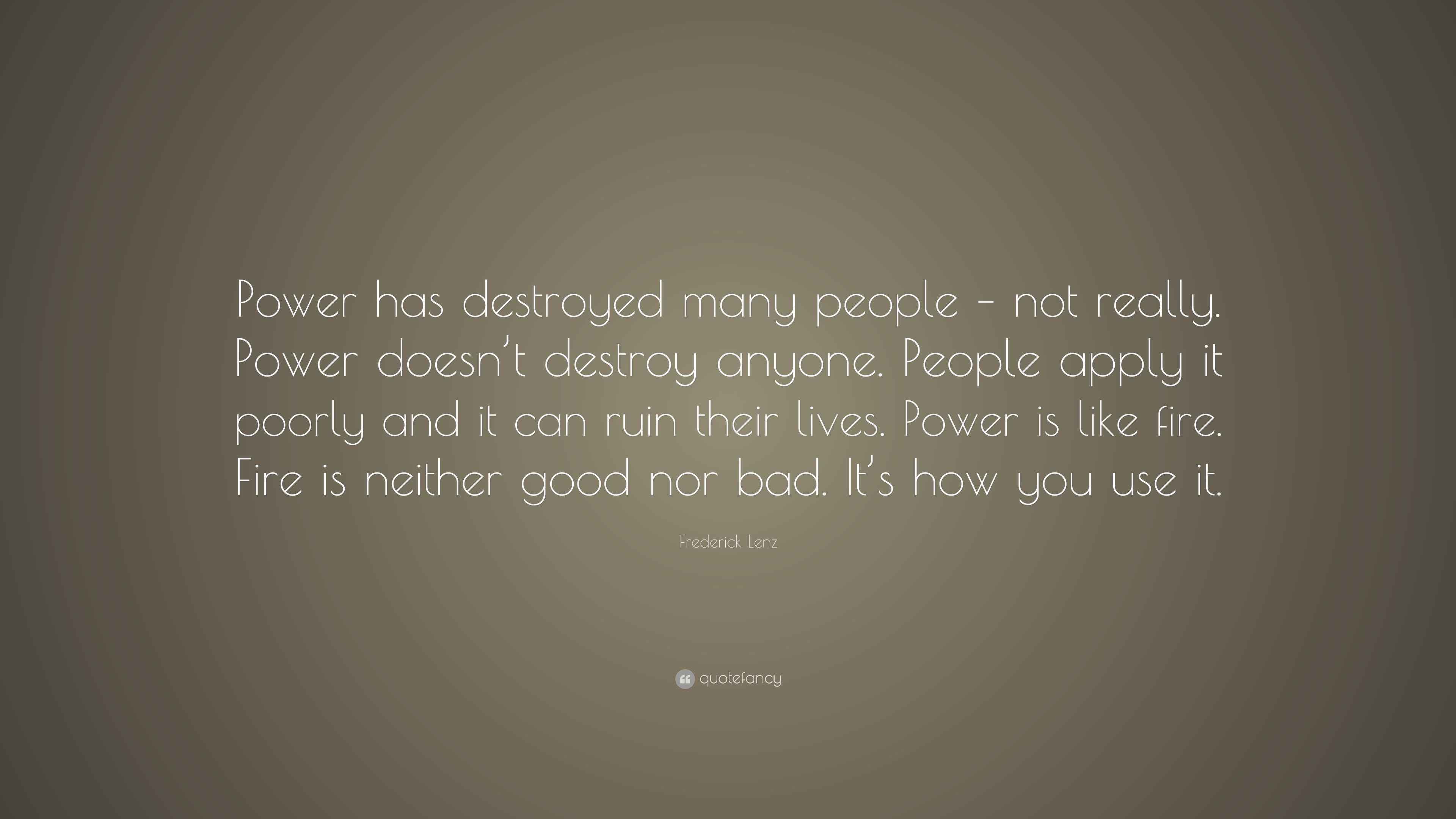 Frederick Lenz Quote: “Power has destroyed many people – not really ...
