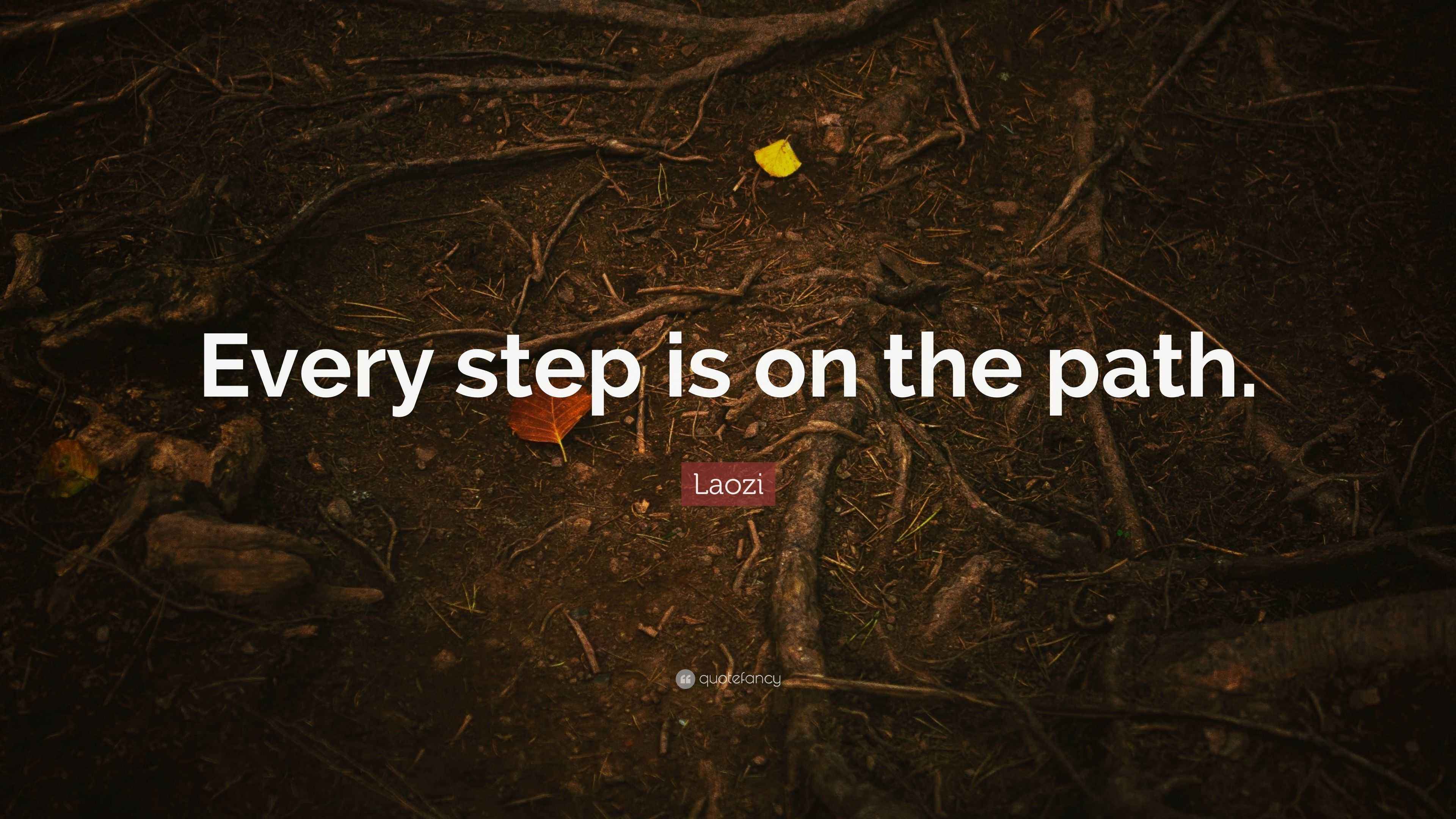 Laozi Quote: “Every step is on the path.”