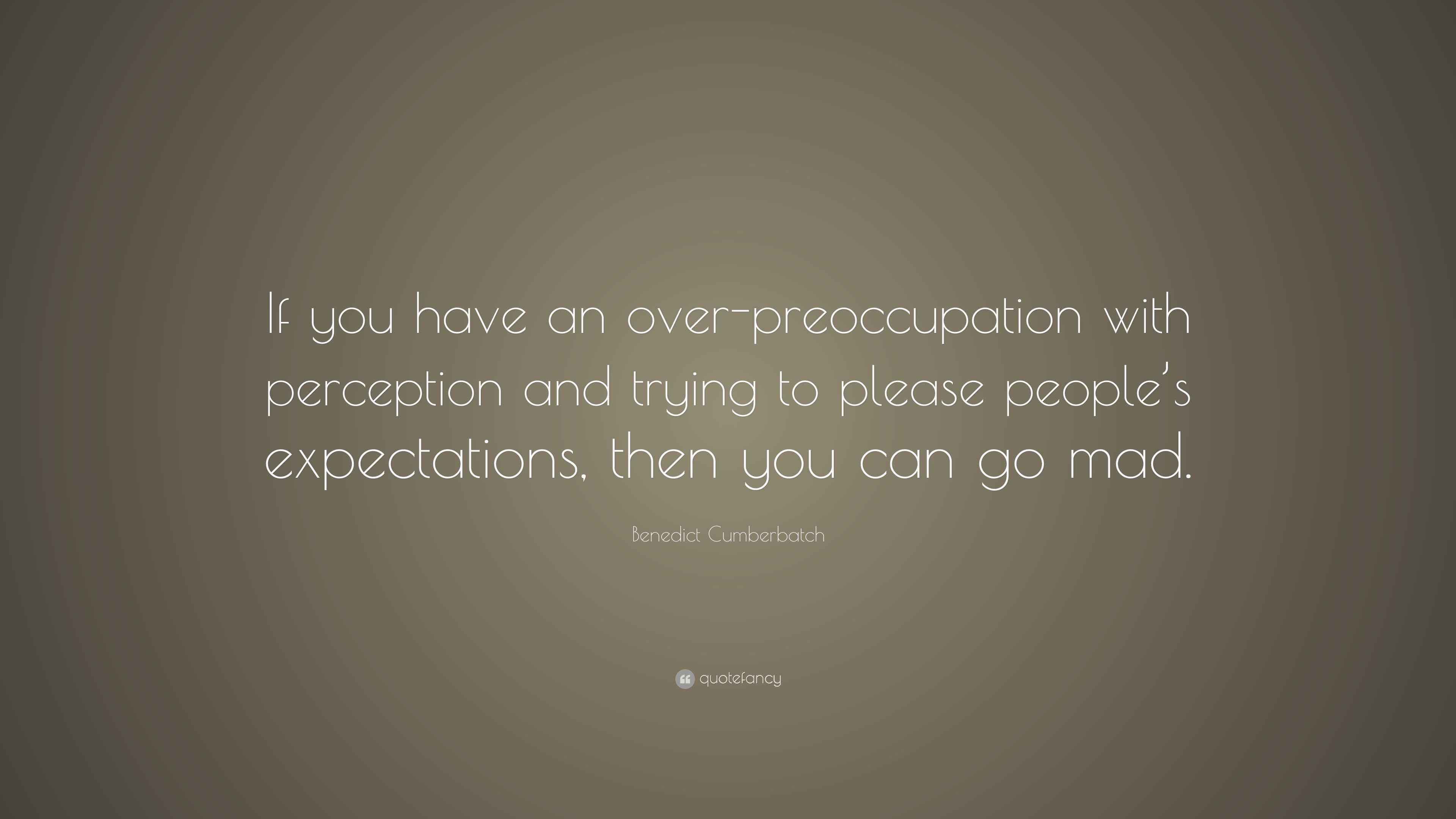 Benedict Cumberbatch Quote: “If you have an over-preoccupation with ...
