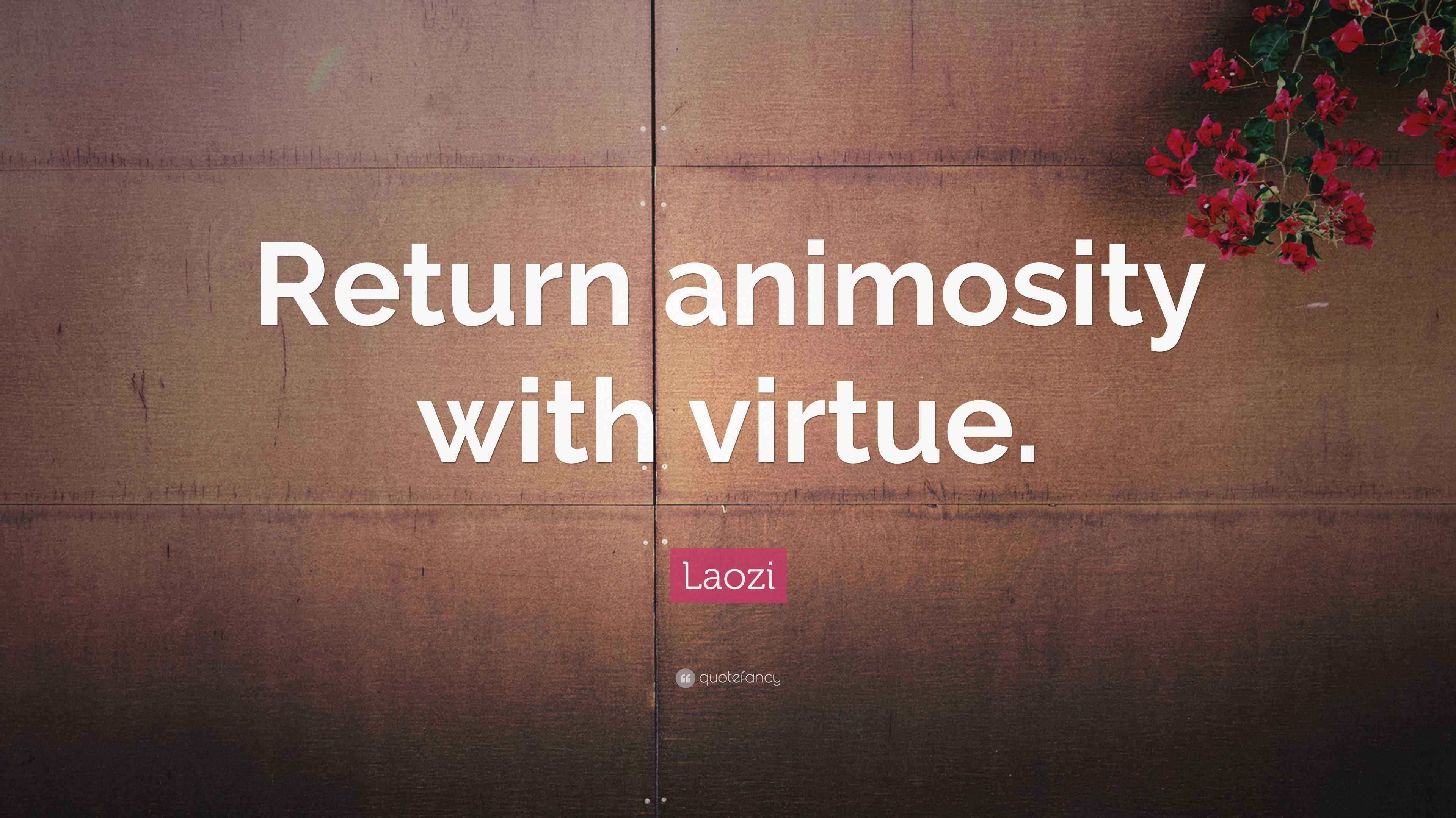 Laozi Quote: “Return animosity with virtue.”